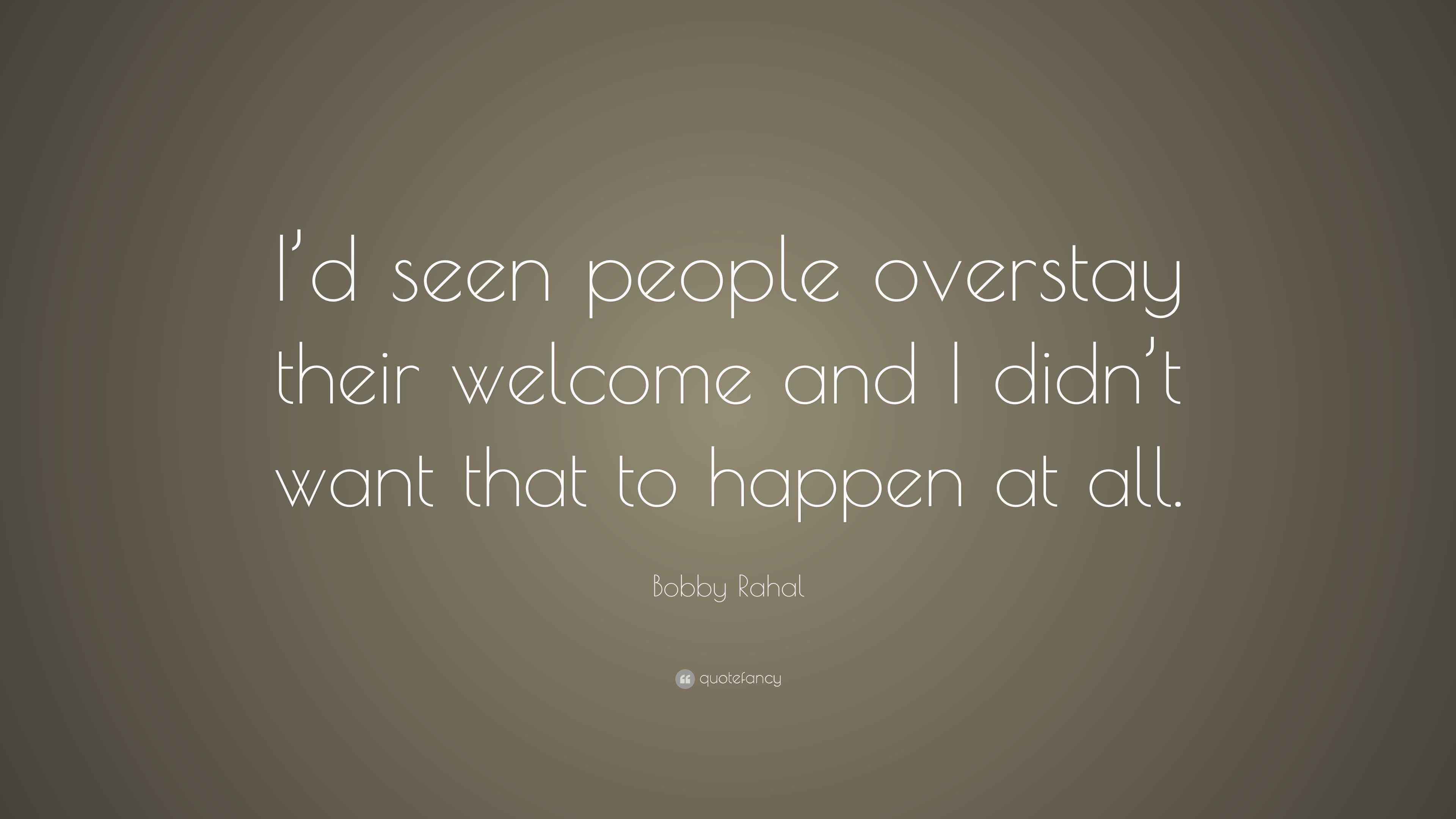 Bobby Rahal Quote: “I’d seen people overstay their welcome and I didn’t ...