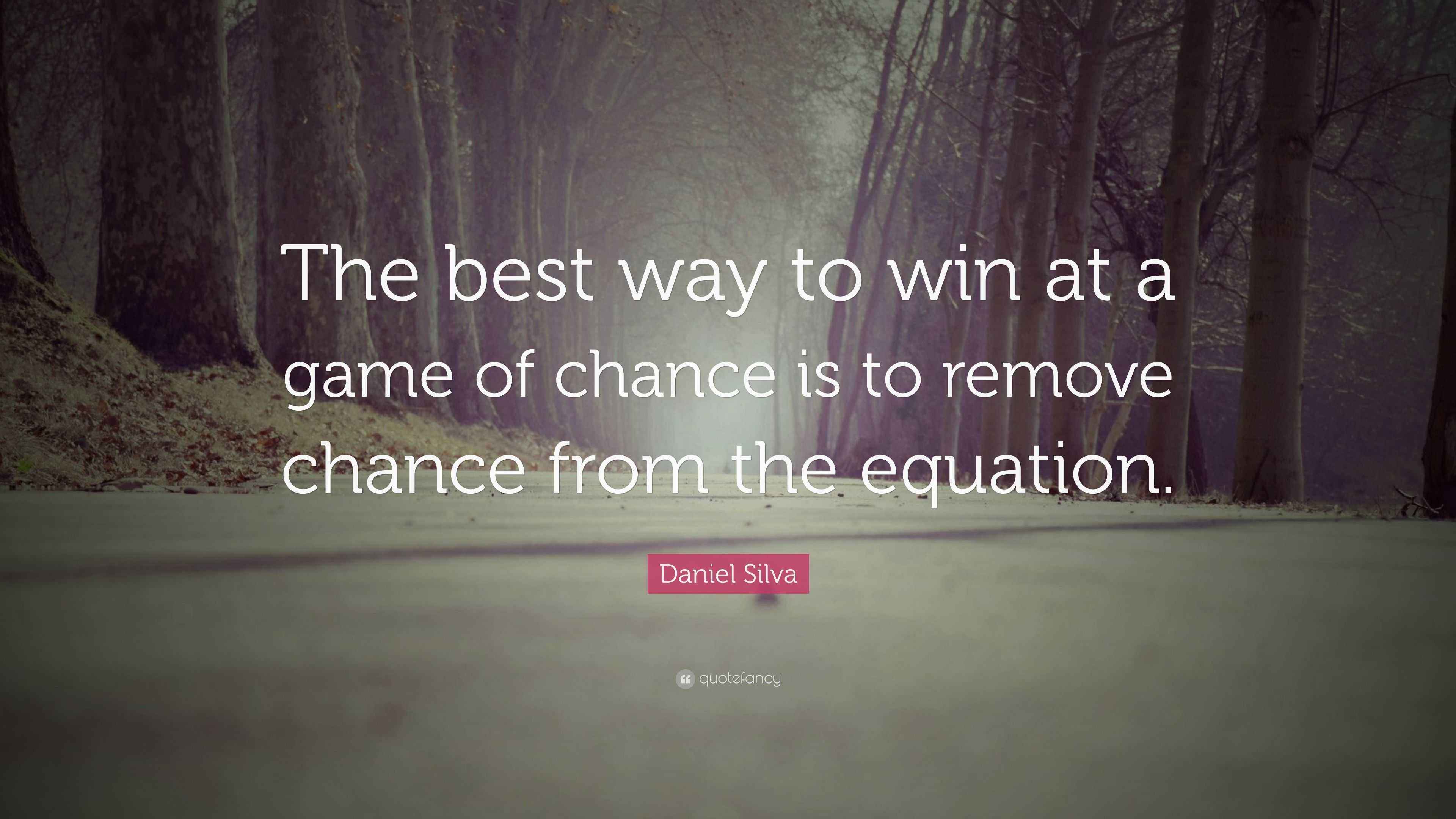 Daniel Silva Quote: “The best way to win at a game of chance is to ...