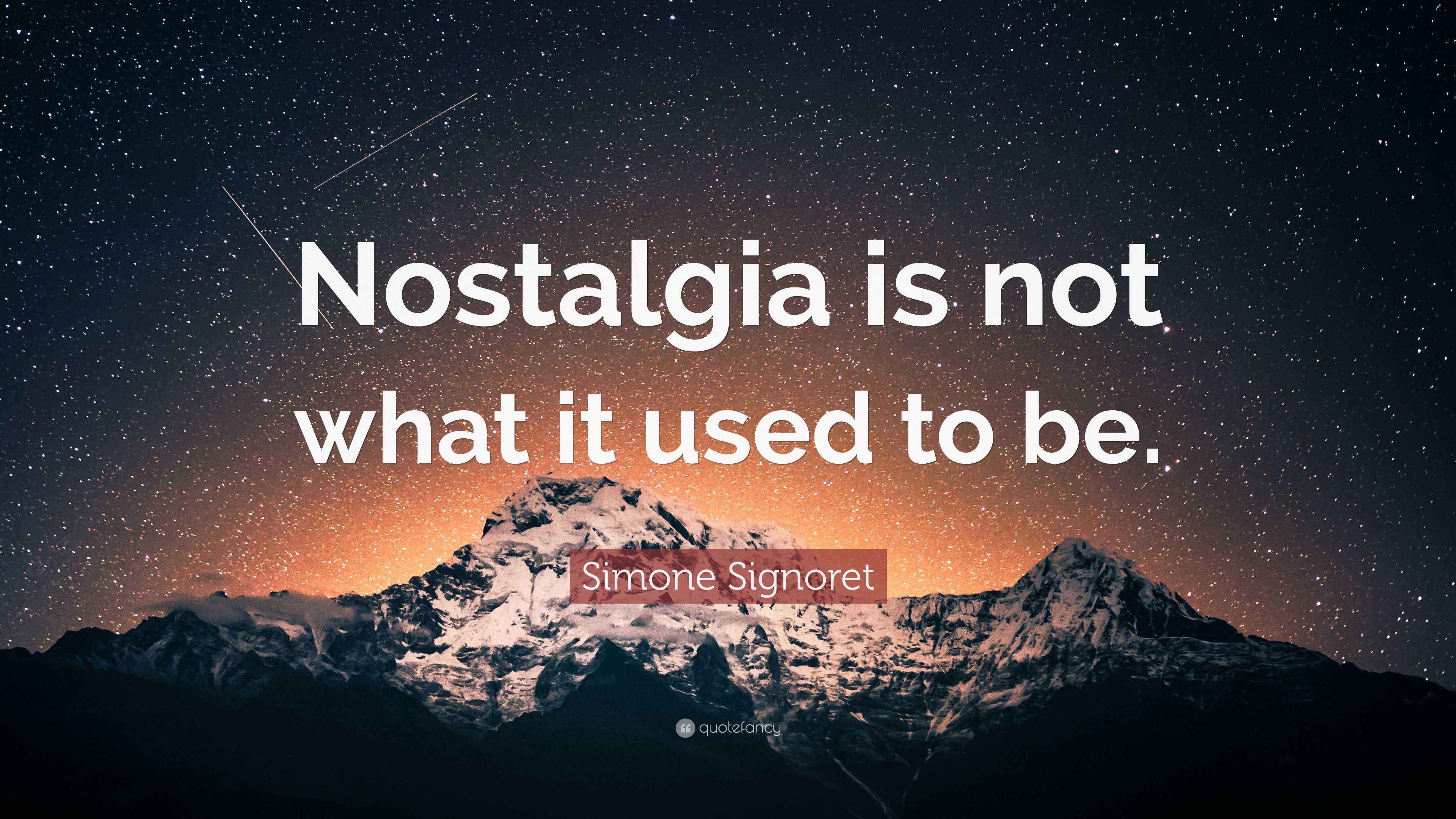 Simone Signoret Quote: “Nostalgia is not what it used to be.”