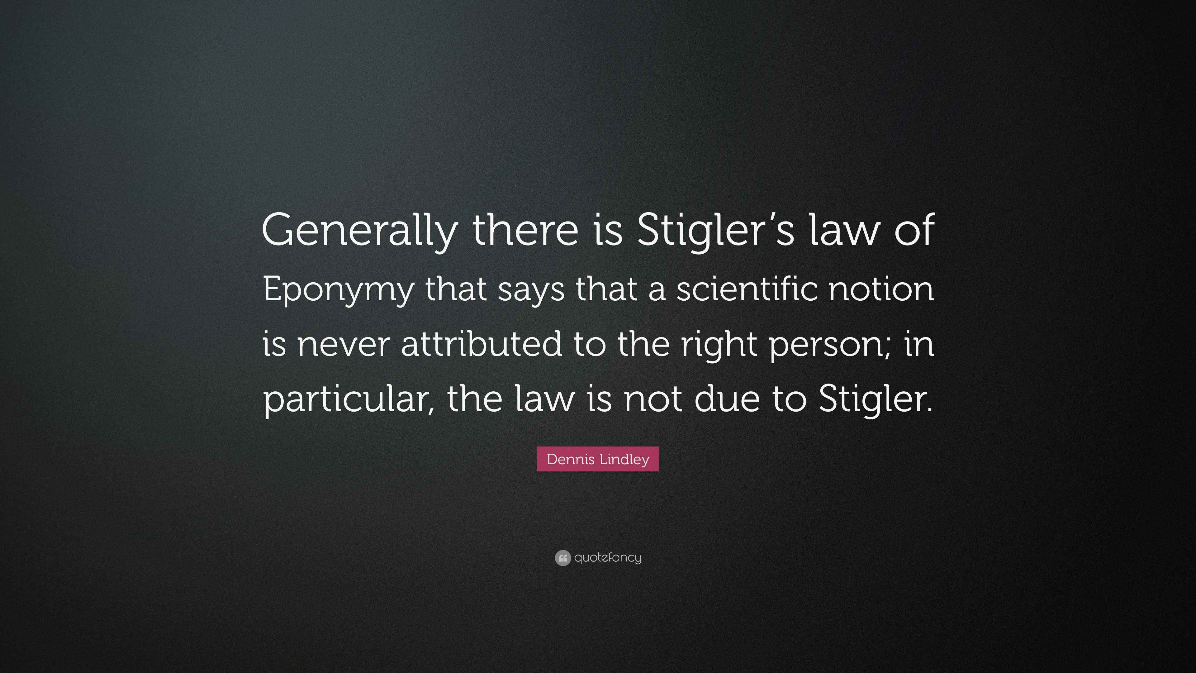 Dennis Lindley Quote: “Generally there is Stigler’s law of Eponymy that ...