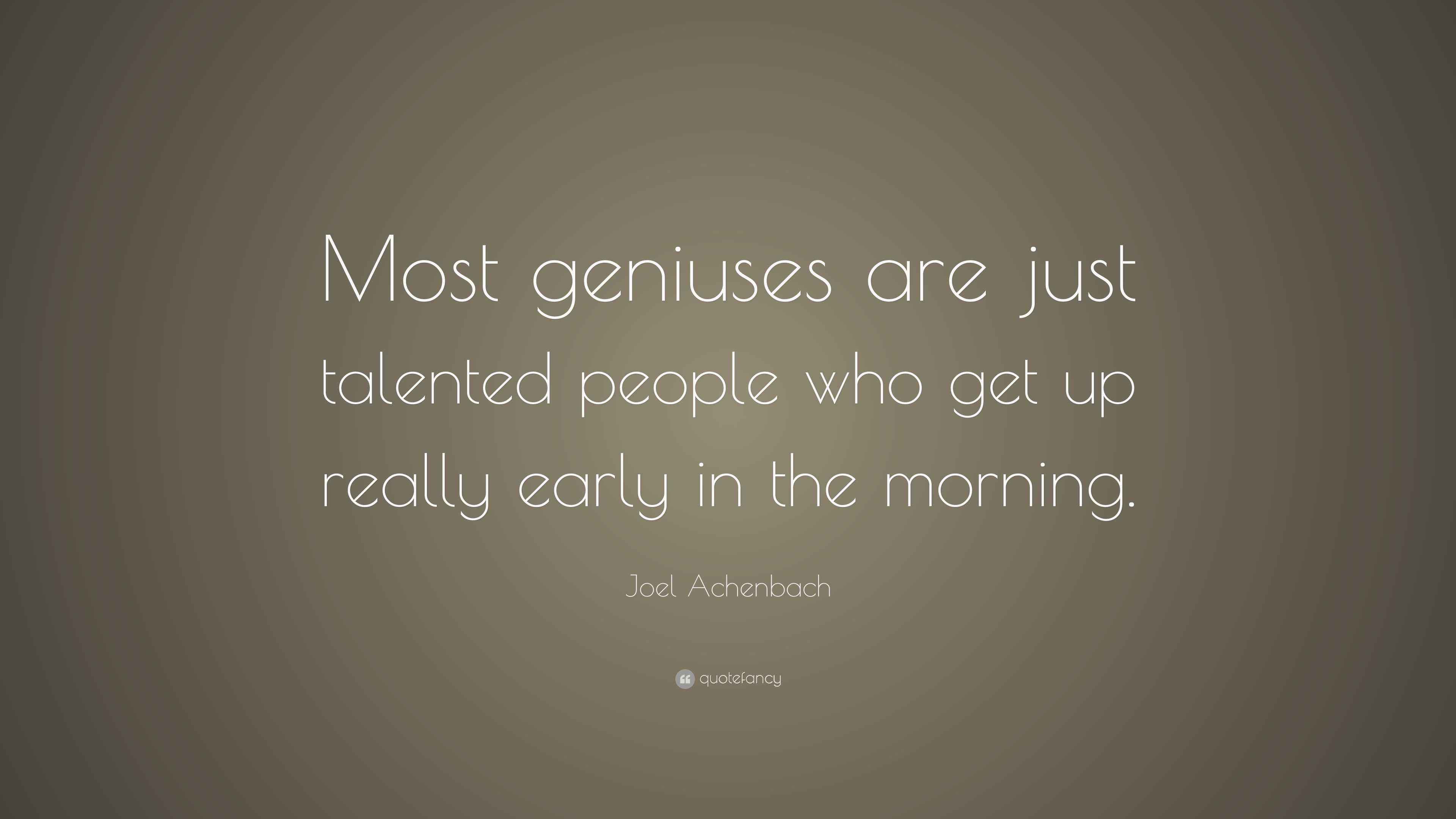 Joel Achenbach Quote: “Most geniuses are just talented people who get ...