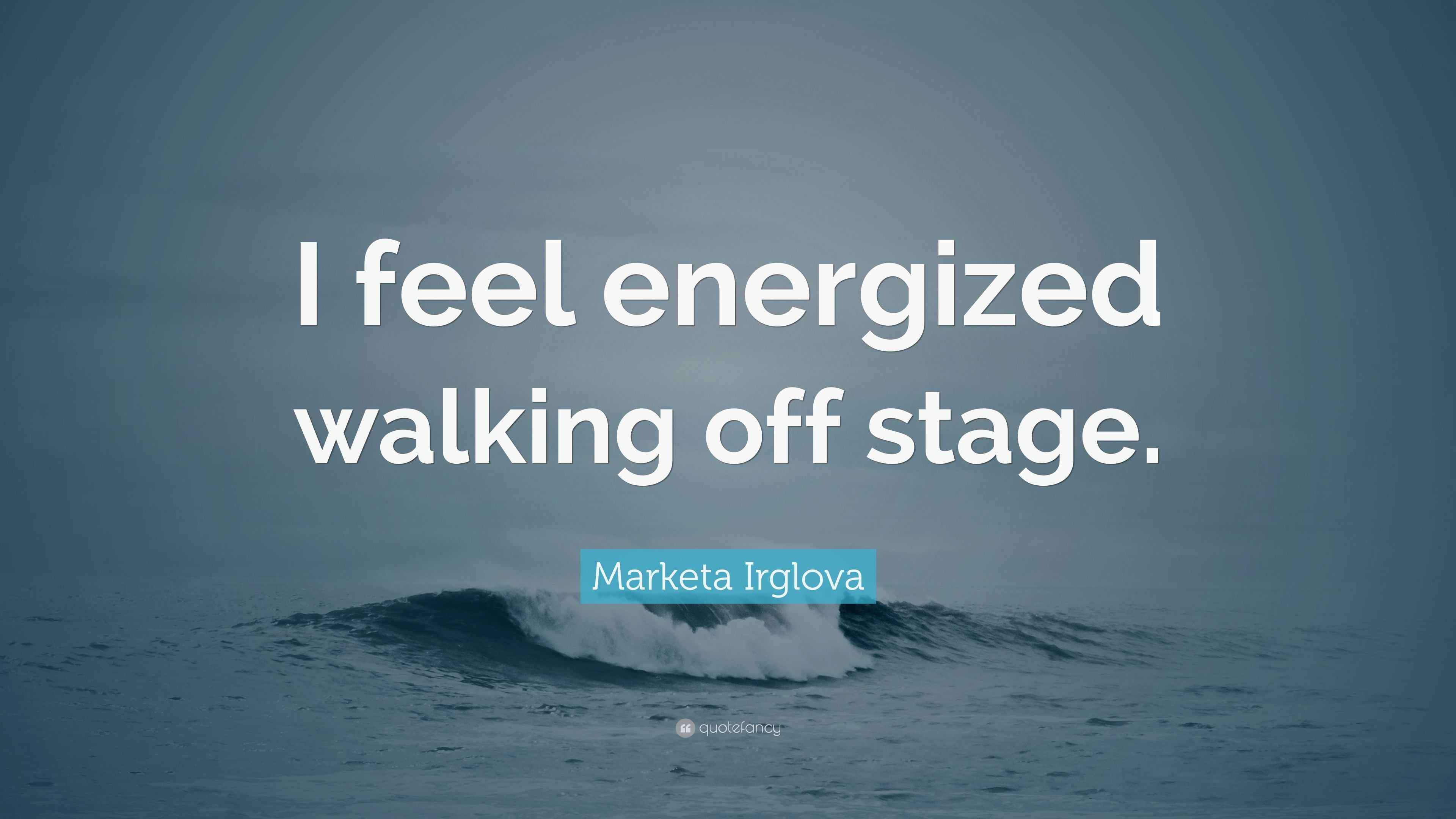Marketa Irglova Quote: “I feel energized walking off stage.”