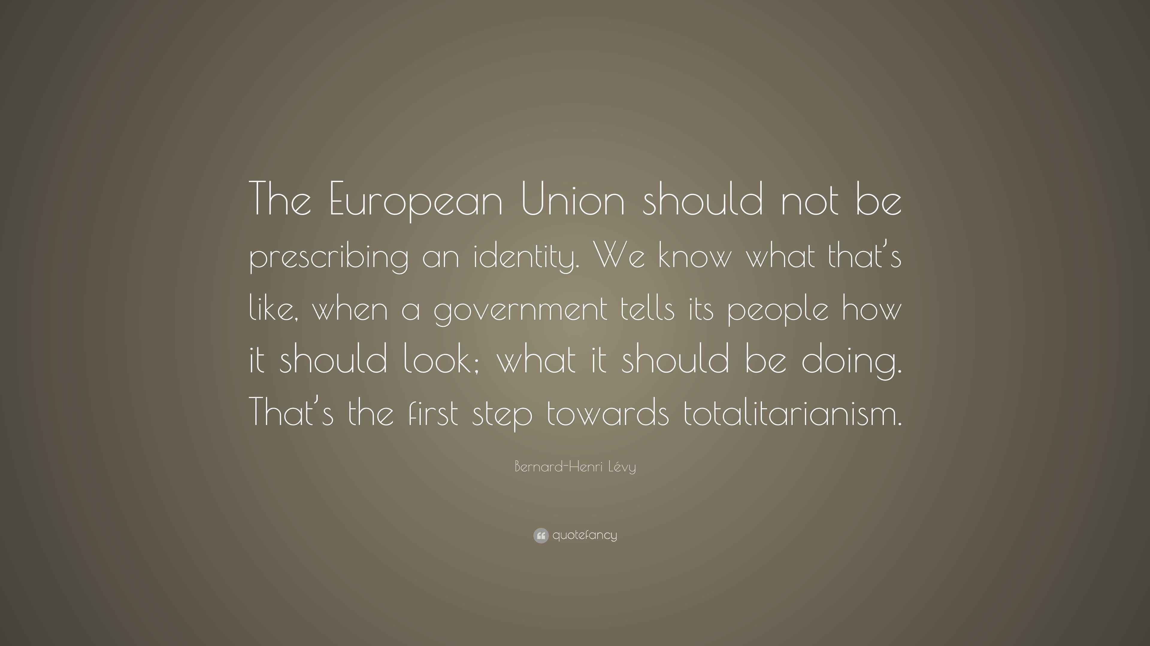Bernard-Henri Lévy Quote: “The European Union should not be prescribing ...
