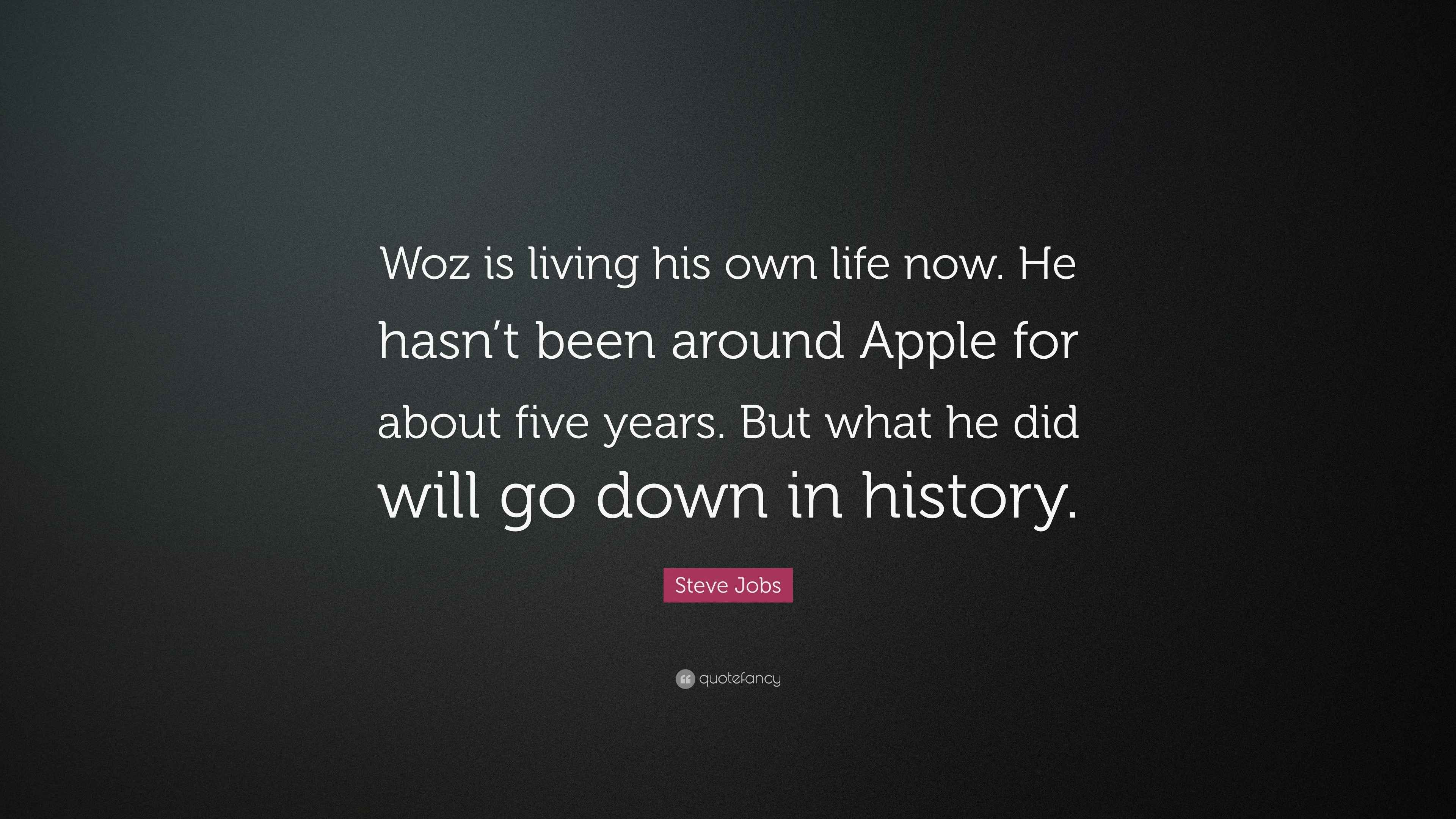 Steve Jobs Quote: “Woz is living his own life now. He hasn’t been ...