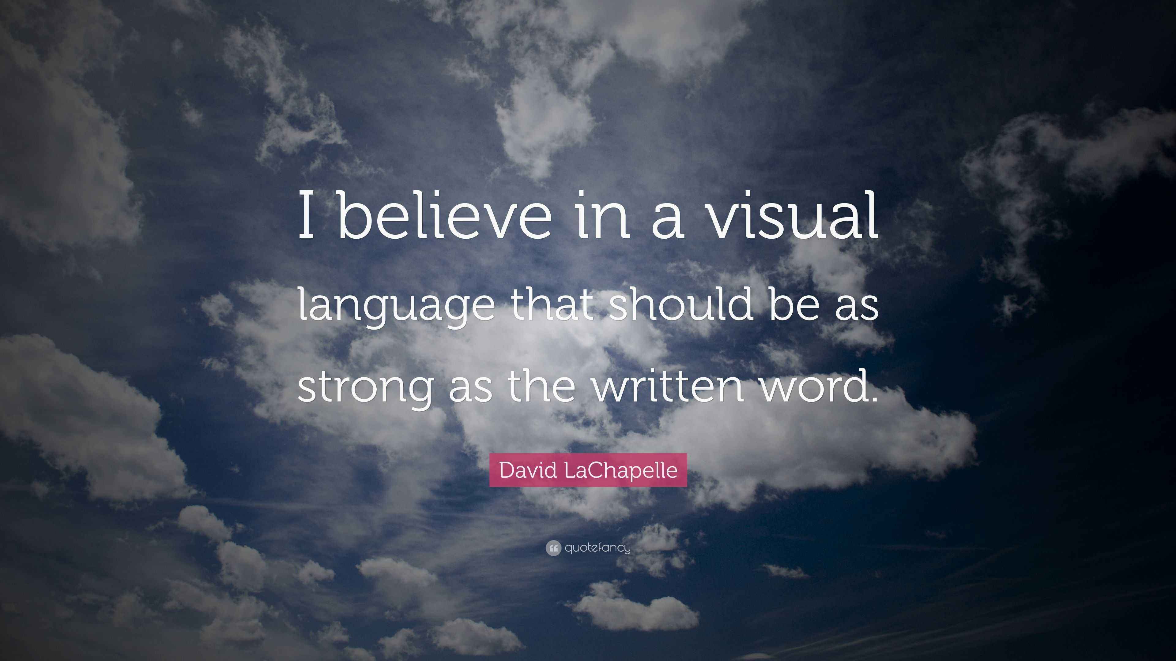 David LaChapelle Quote: “I believe in a visual language that should be ...