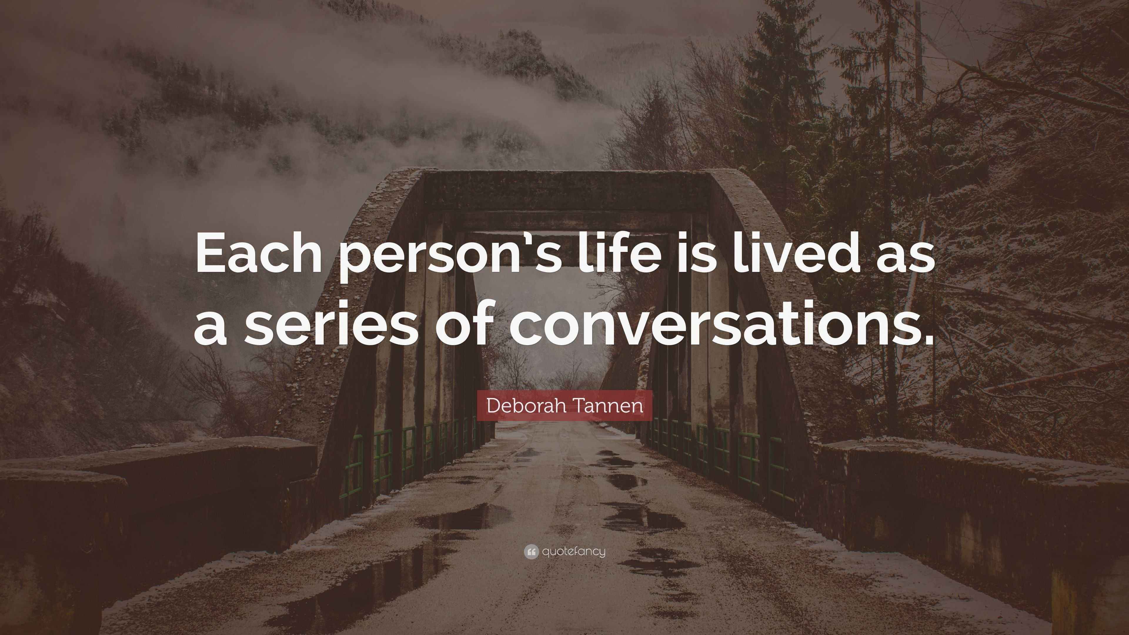 Deborah Tannen Quote: “Each person’s life is lived as a series of ...