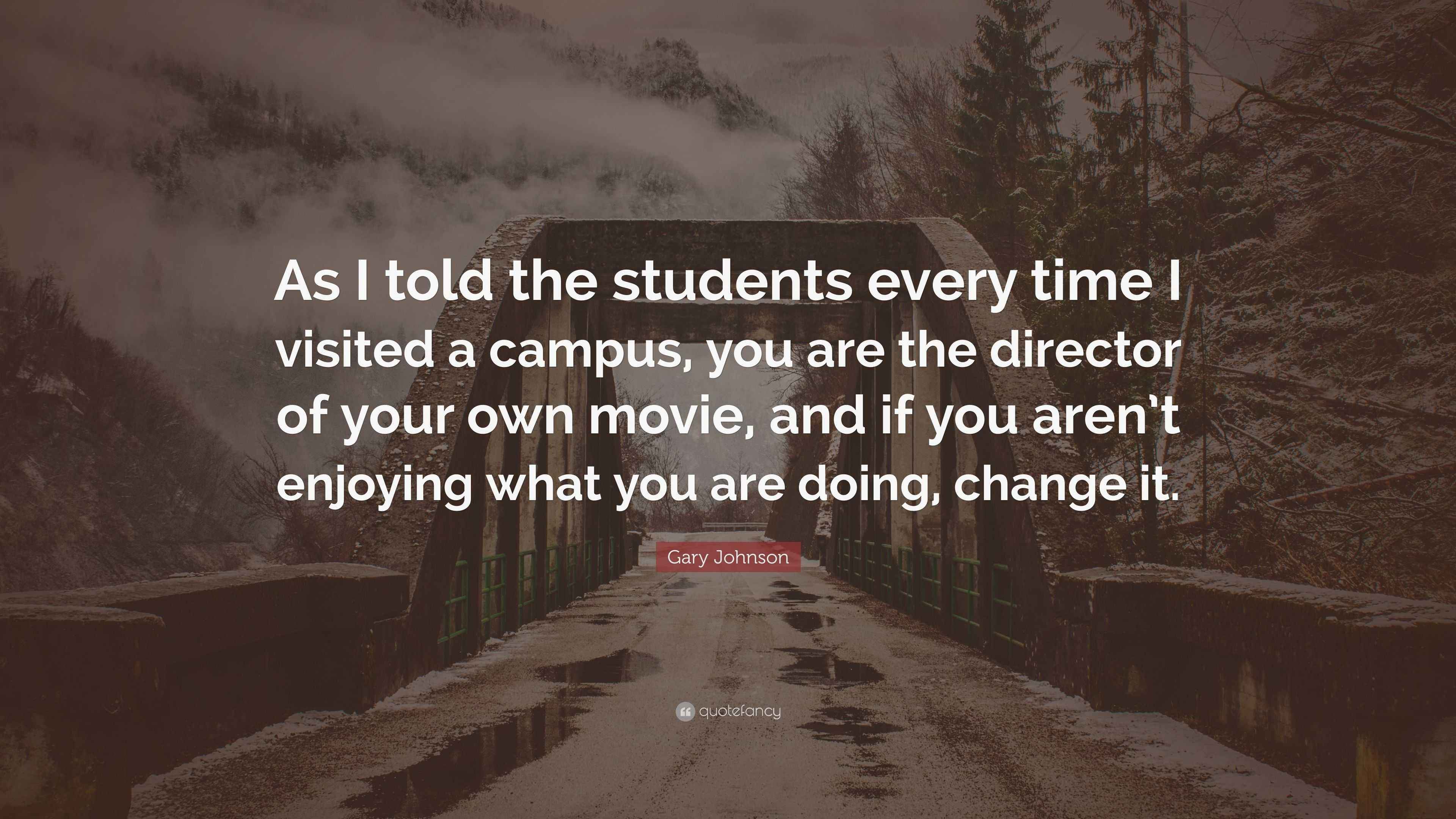 Gary Johnson Quote: “As I told the students every time I visited a ...