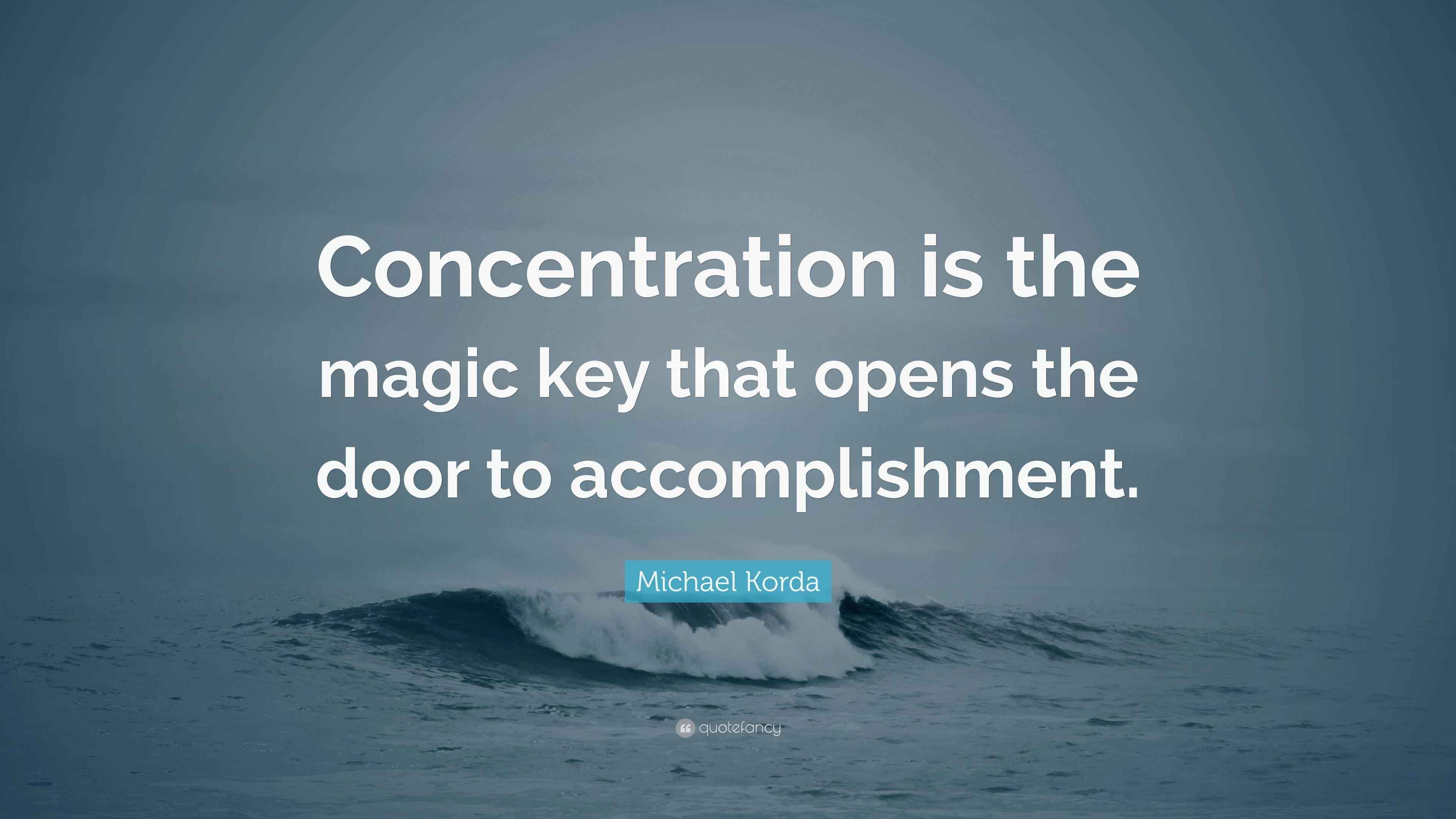 Michael Korda Quote: “Concentration is the magic key that opens the ...