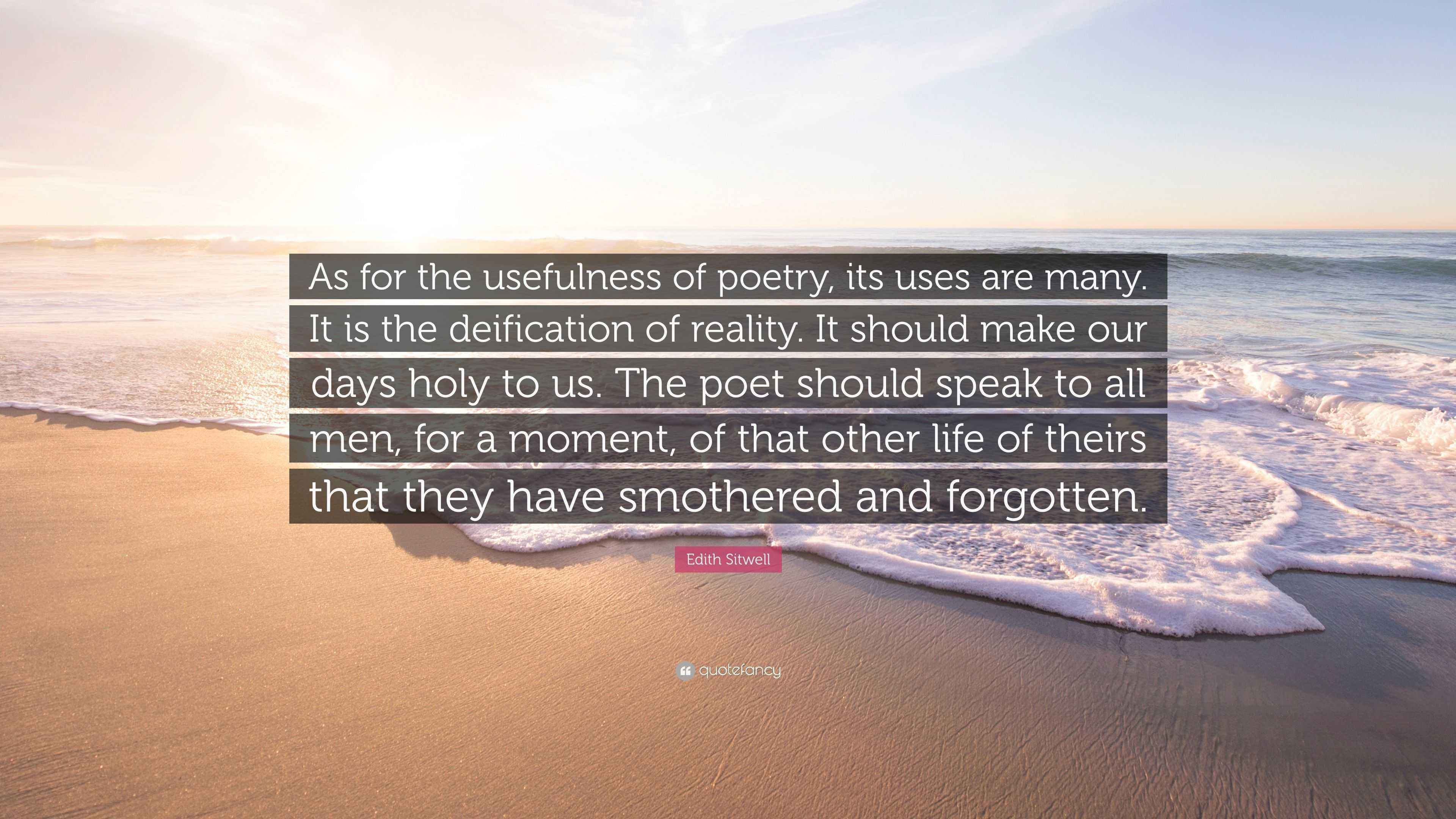Edith Sitwell Quote: “As for the usefulness of poetry, its uses are ...