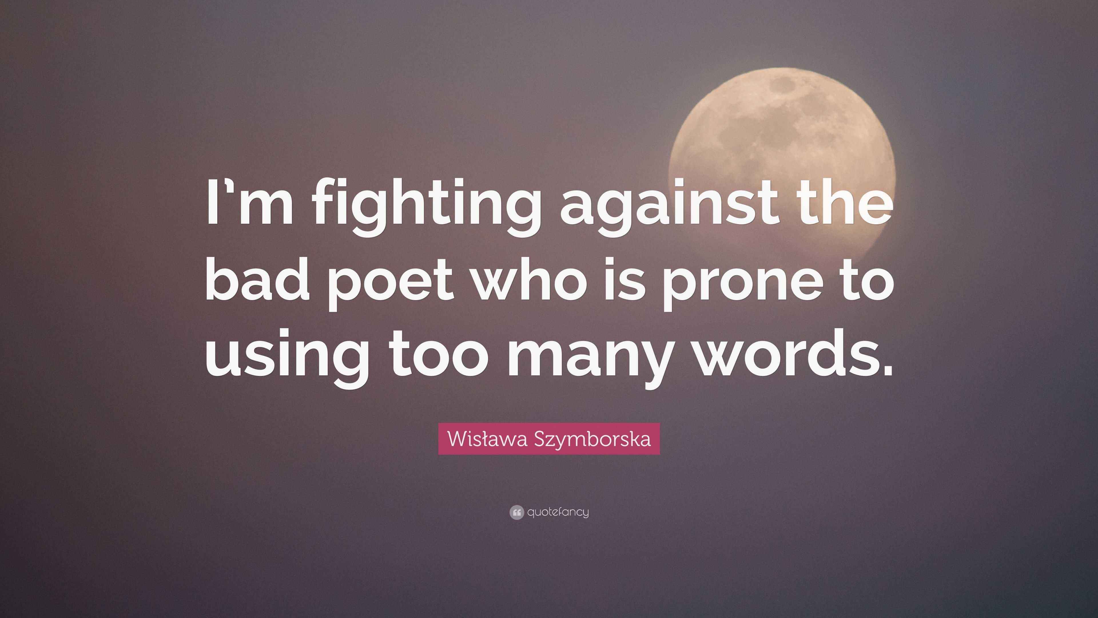 Wisława Szymborska Quote: “I’m fighting against the bad poet who is ...