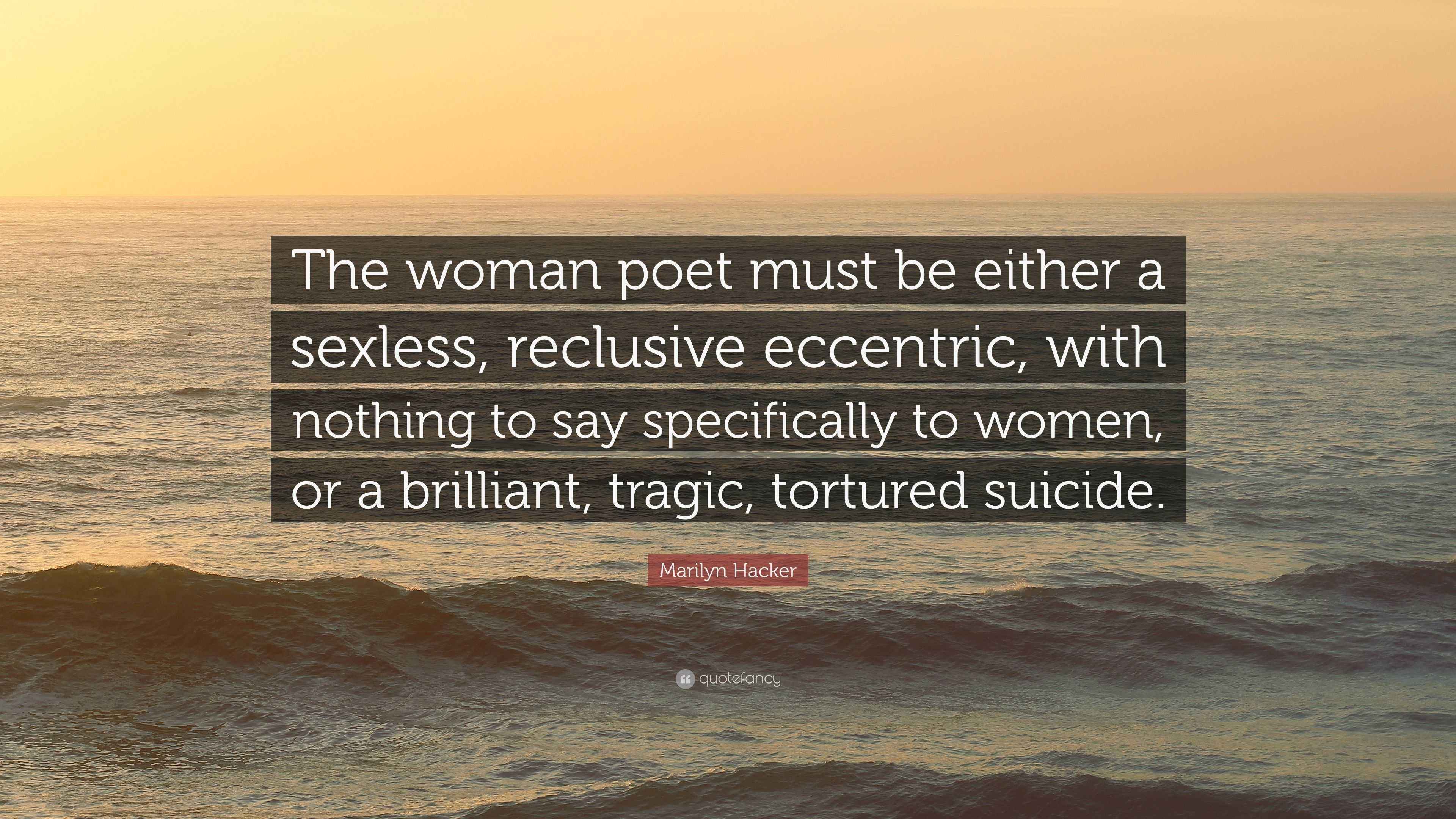 Marilyn Hacker Quote: “The woman poet must be either a sexless ...