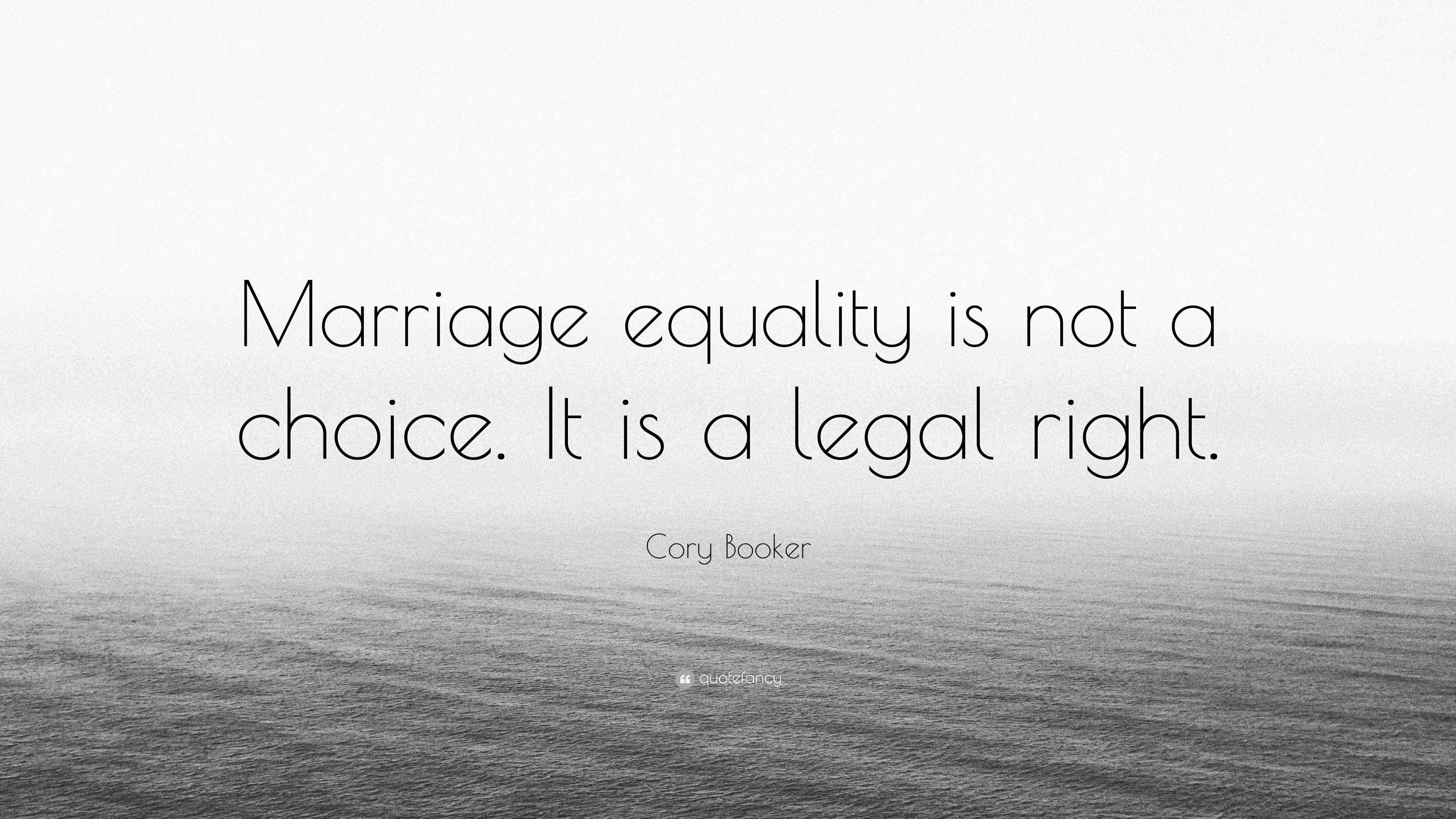 Cory Booker Quote: “Marriage equality is not a choice. It is a legal ...