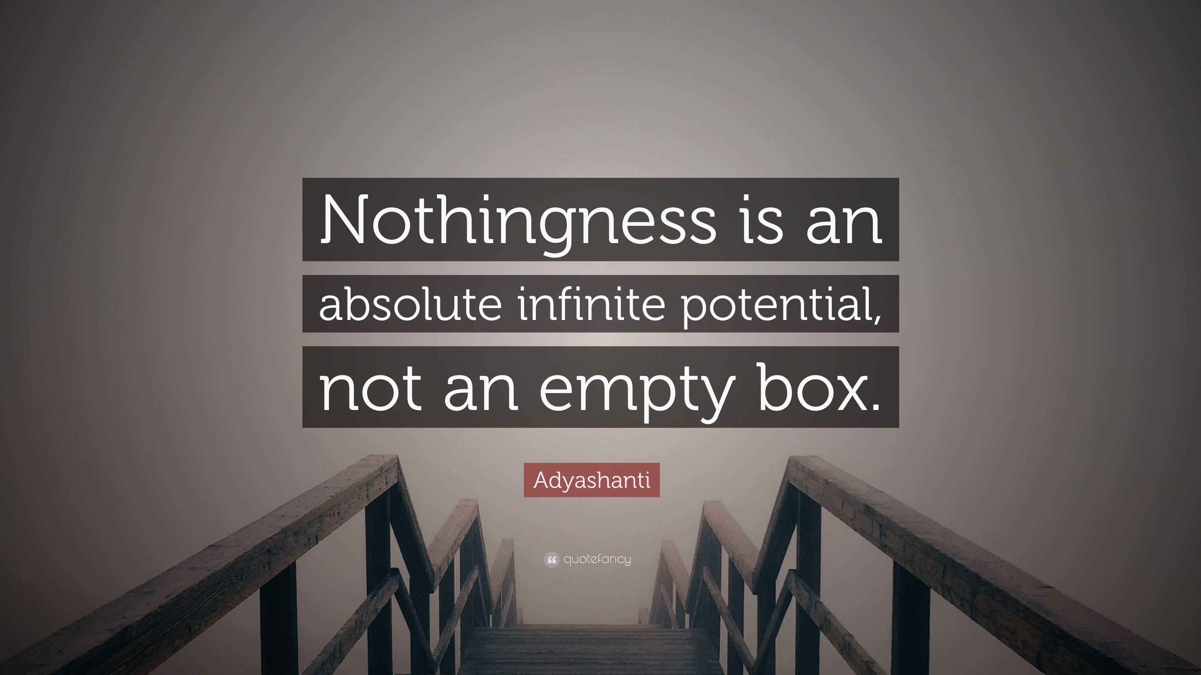 Adyashanti Quote: “Nothingness is an absolute infinite potential, not ...