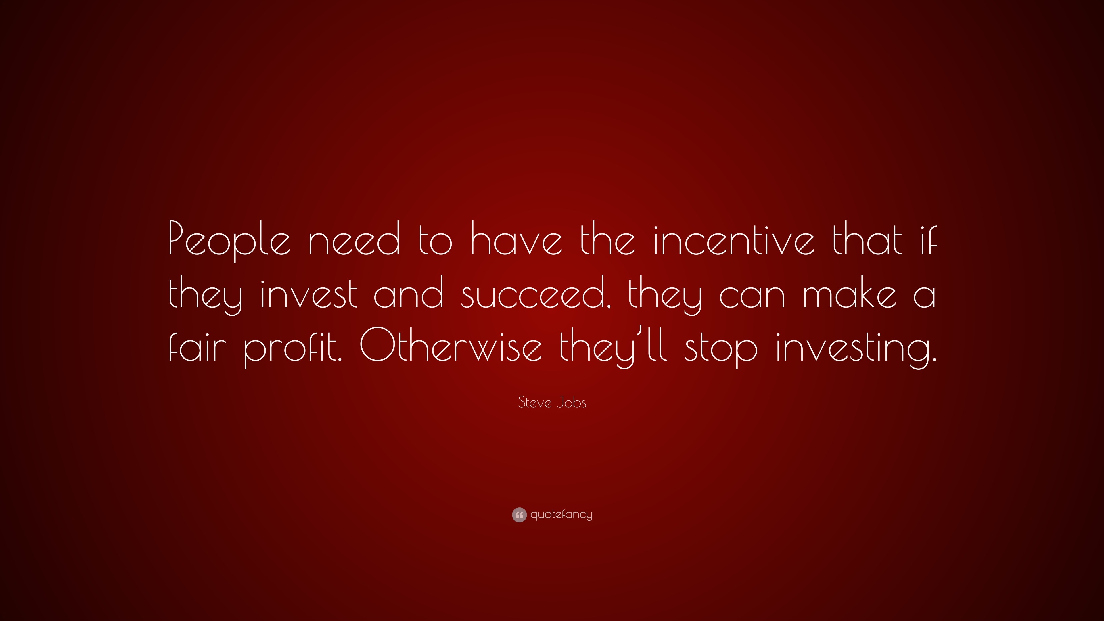 Steve Jobs Quote: “People need to have the incentive that if they ...
