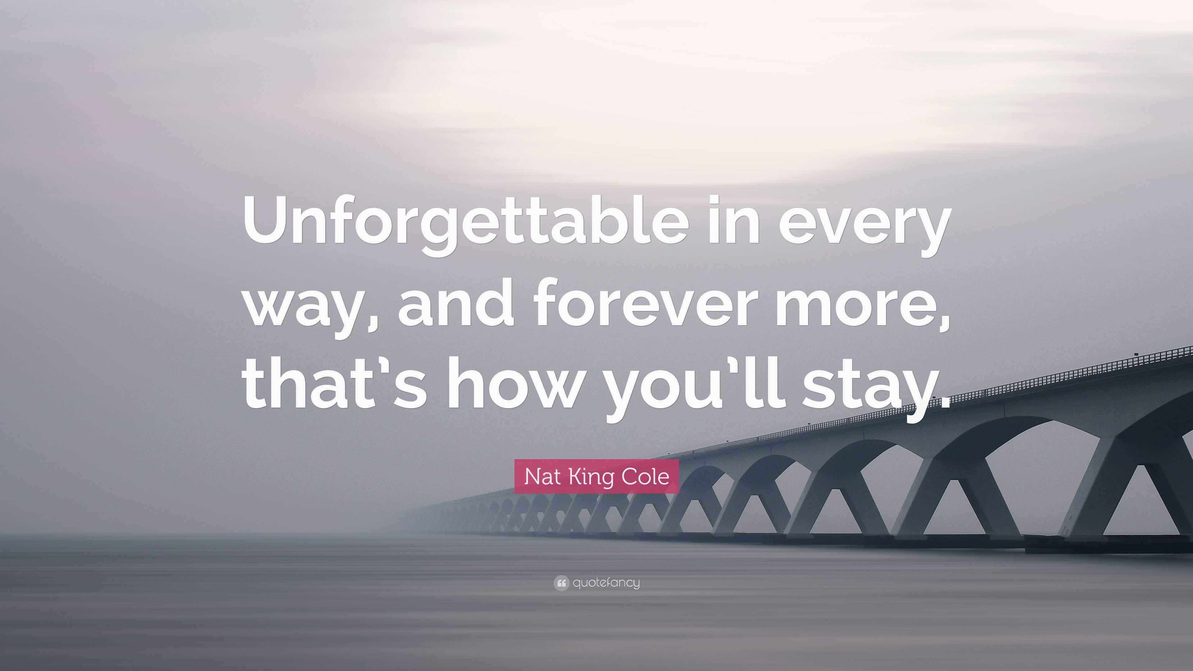 Nat King Cole Quote: “Unforgettable in every way, and forever more ...