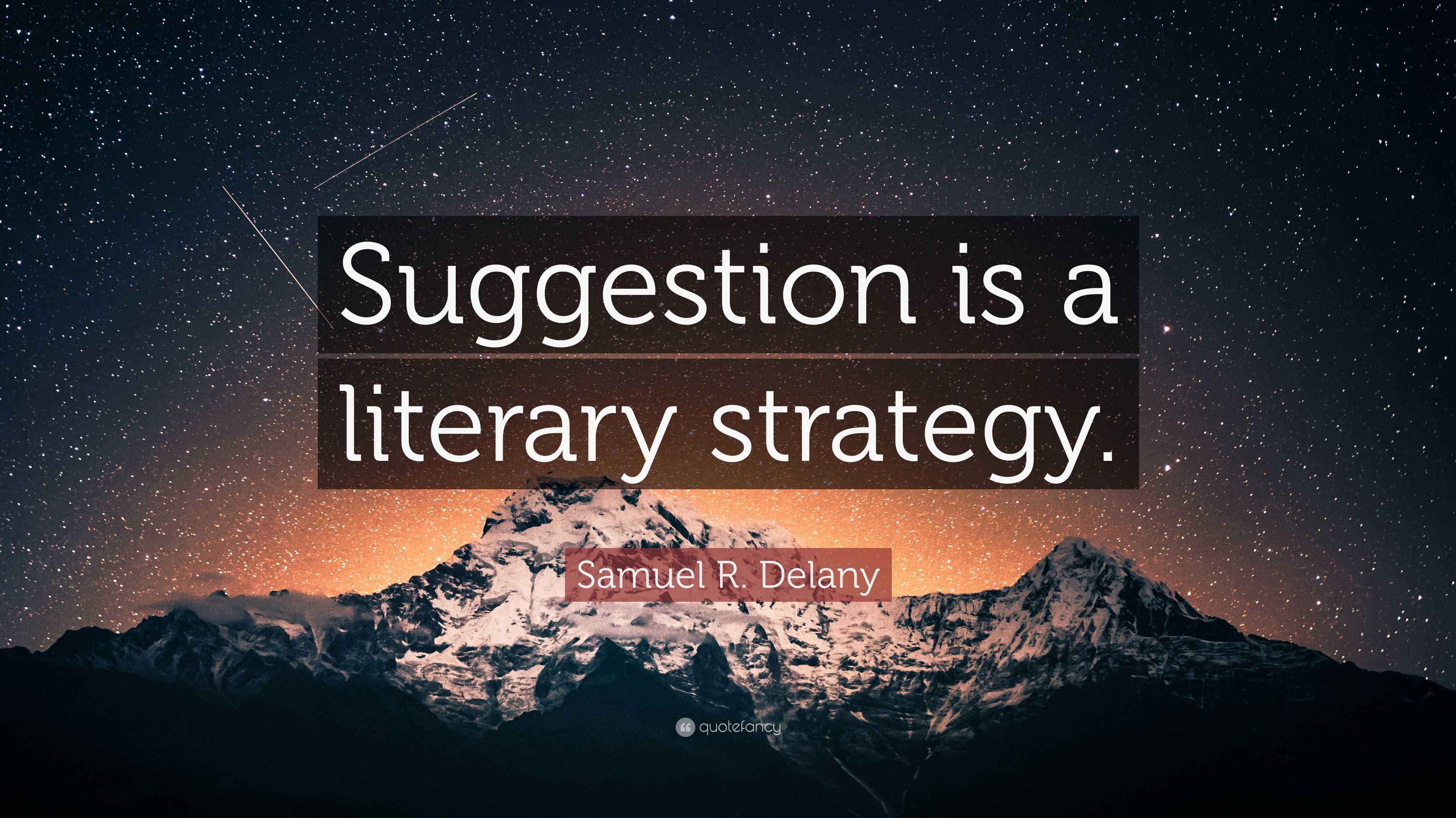 Samuel R. Delany Quote: “Suggestion is a literary strategy.”