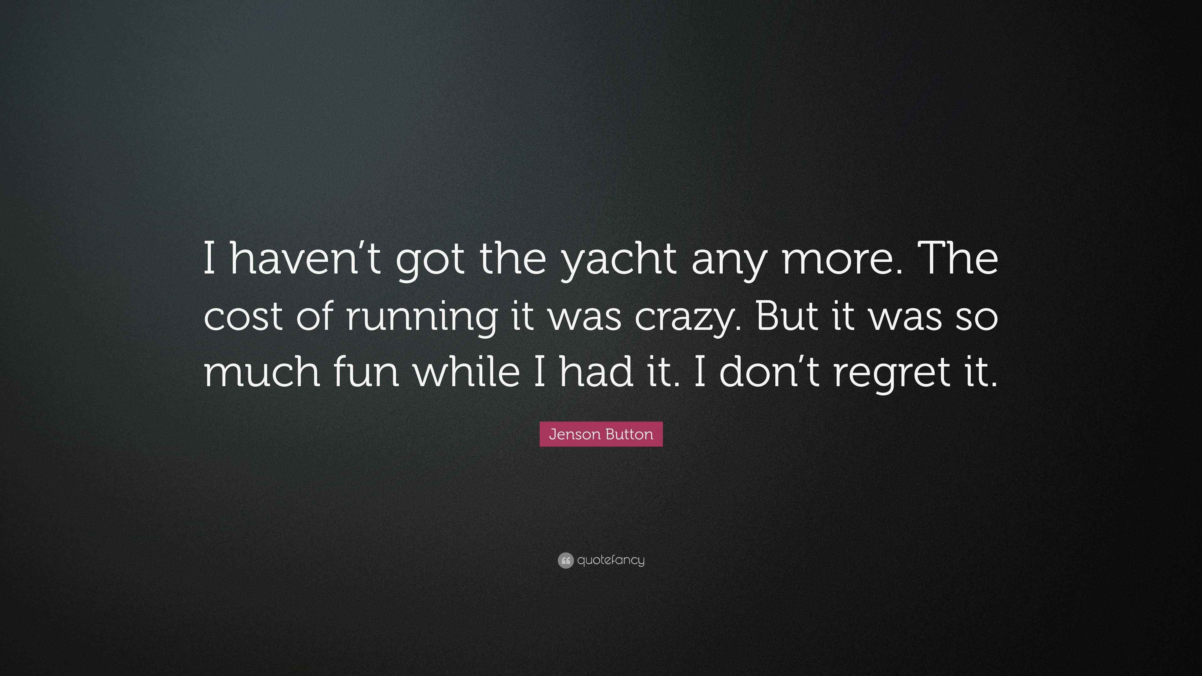 Jenson Button Quote: “I haven’t got the yacht any more. The cost of ...