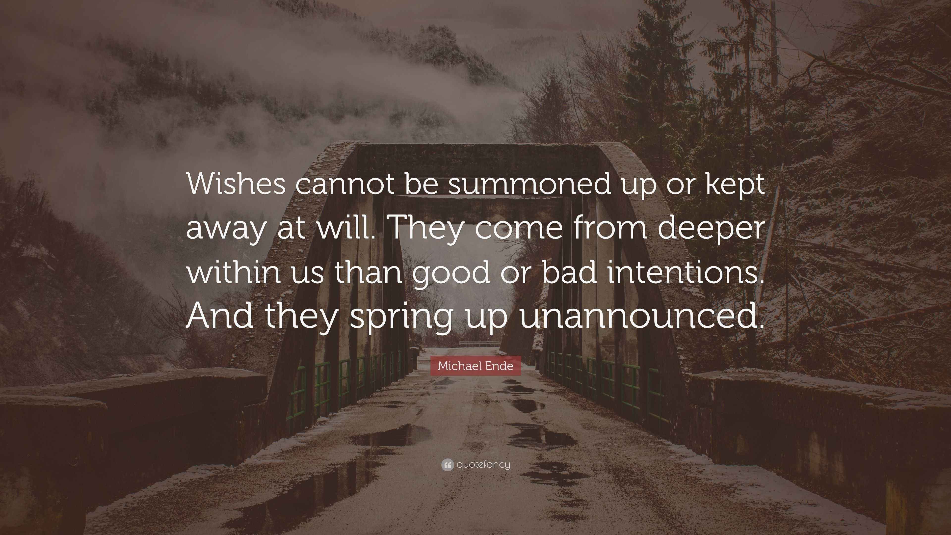 Michael Ende Quote: “Wishes cannot be summoned up or kept away at will ...