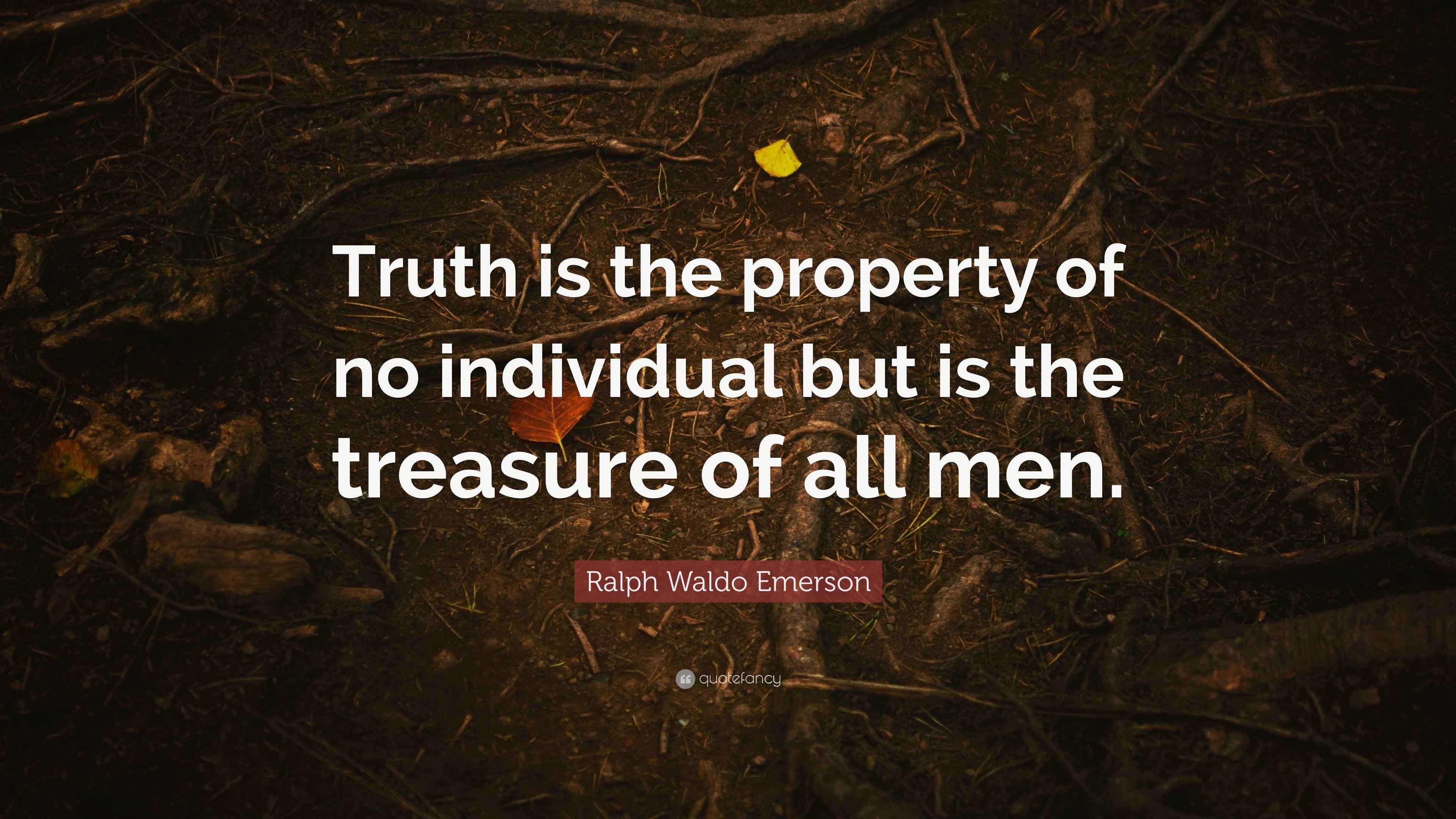 Ralph Waldo Emerson Quote: “Truth is the property of no individual but ...