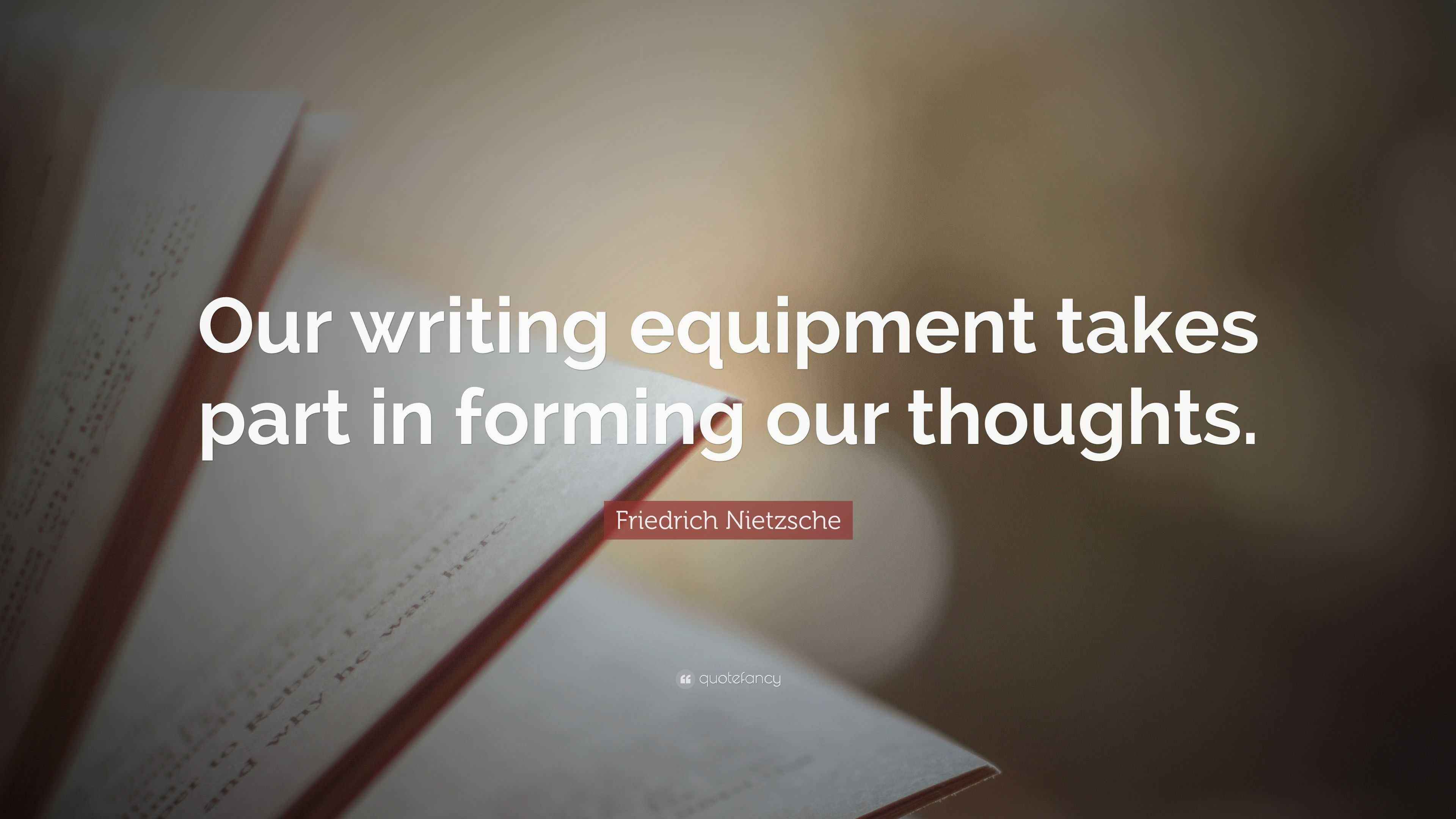 Friedrich Nietzsche Quote: “Our writing equipment takes part in forming ...