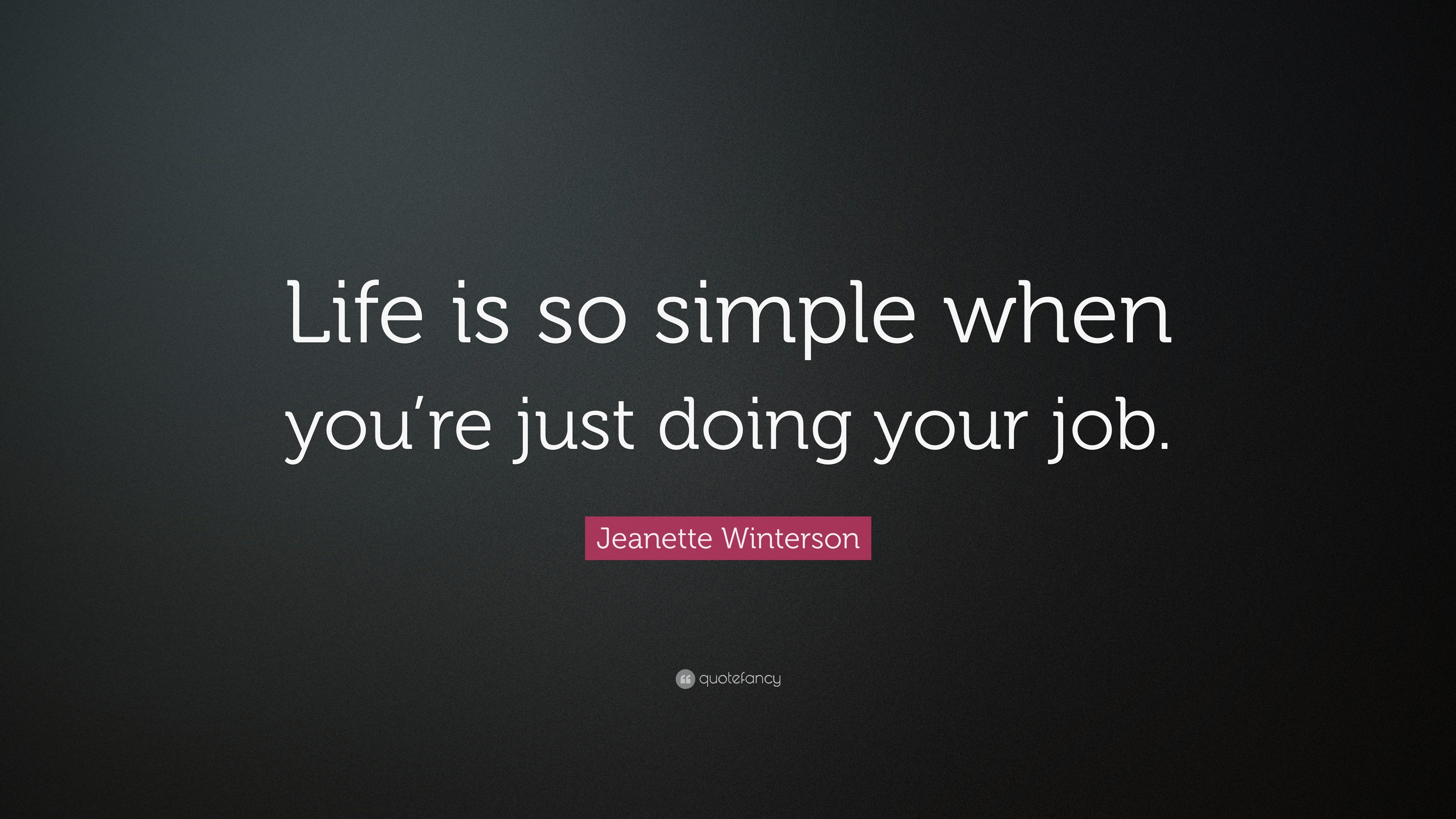 Jeanette Winterson Quote: “Life is so simple when you’re just doing ...