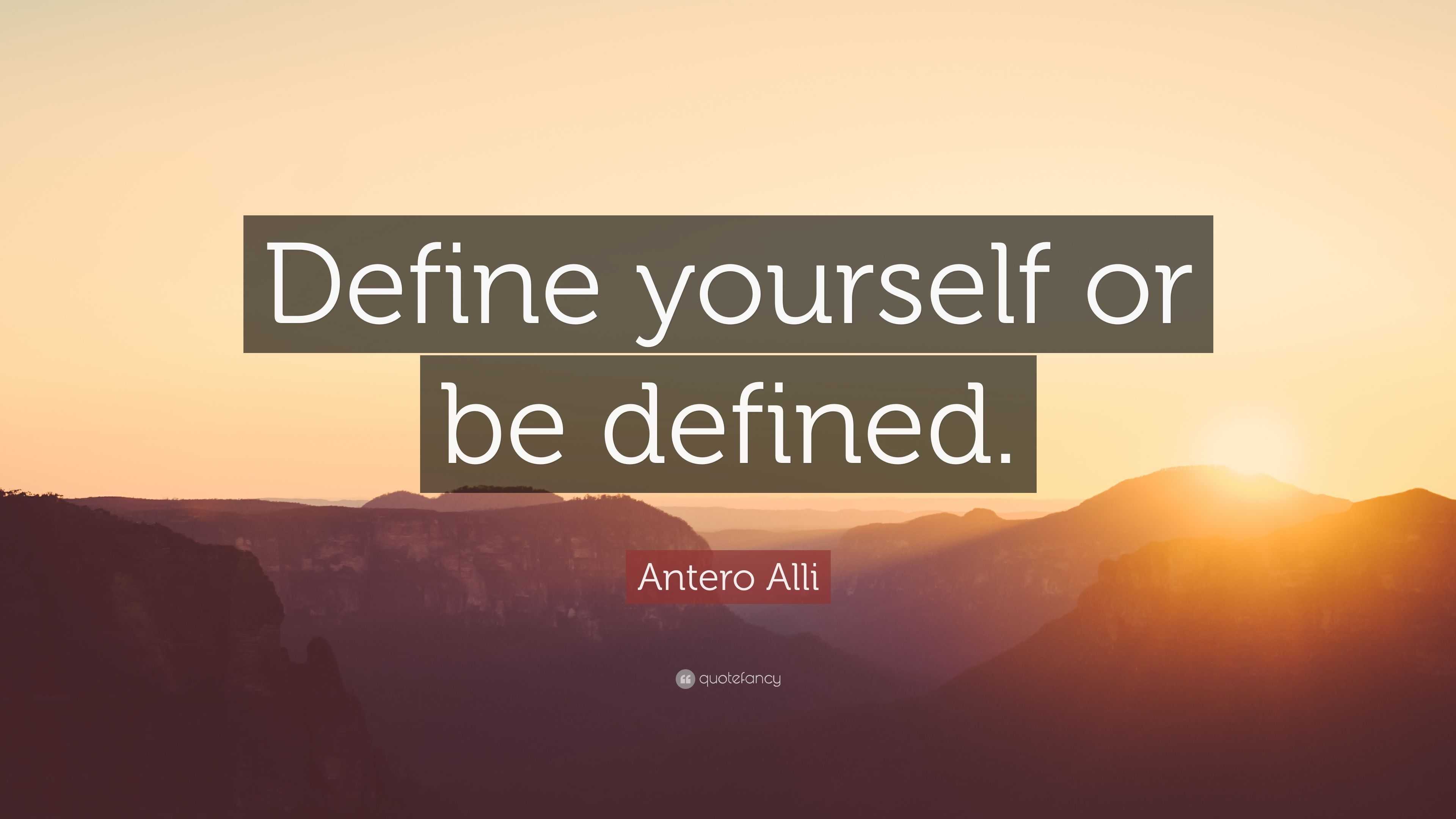 Antero Alli Quote: “Define yourself or be defined.”