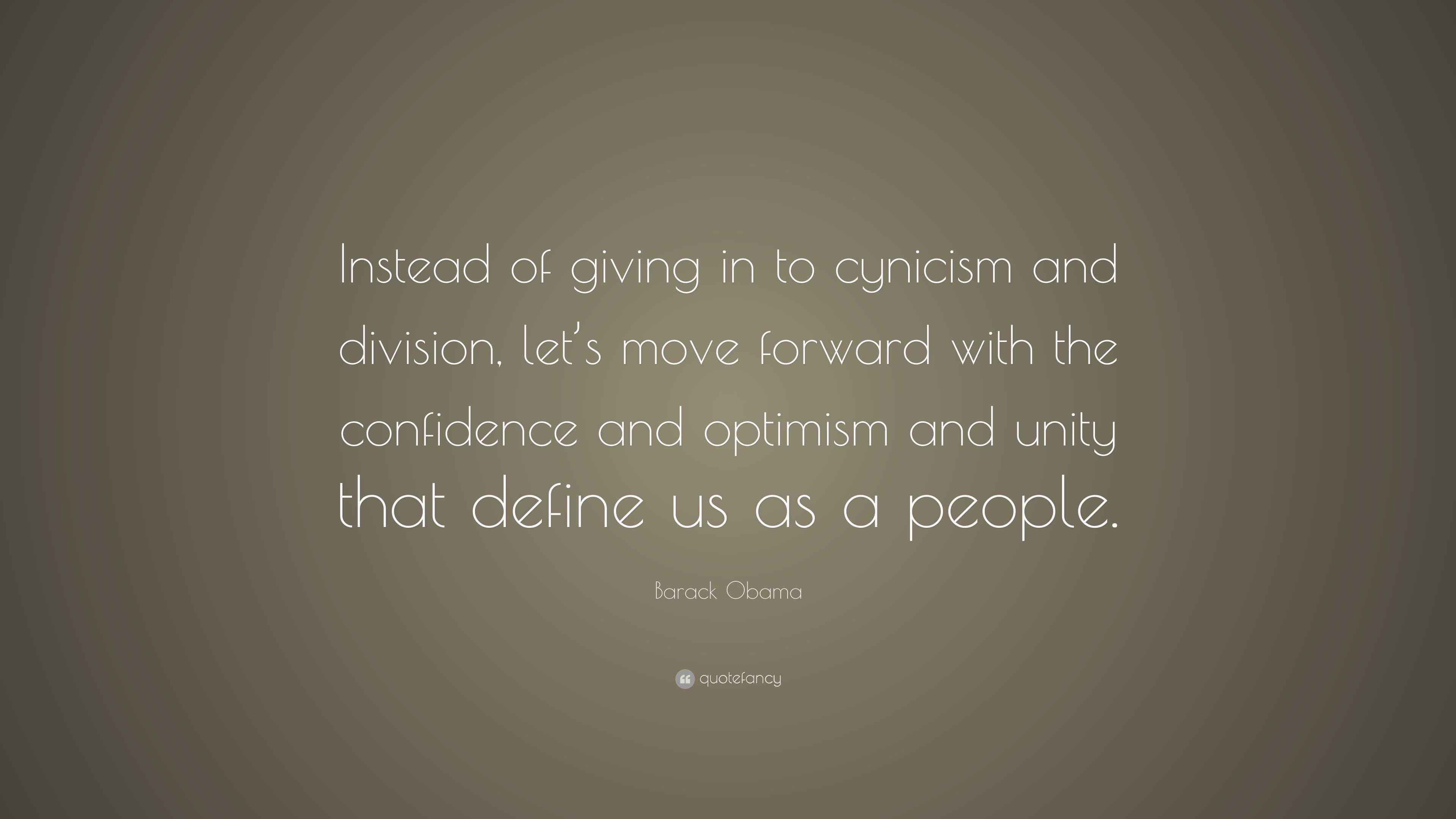 Barack Obama Quote: “Instead of giving in to cynicism and division, let ...