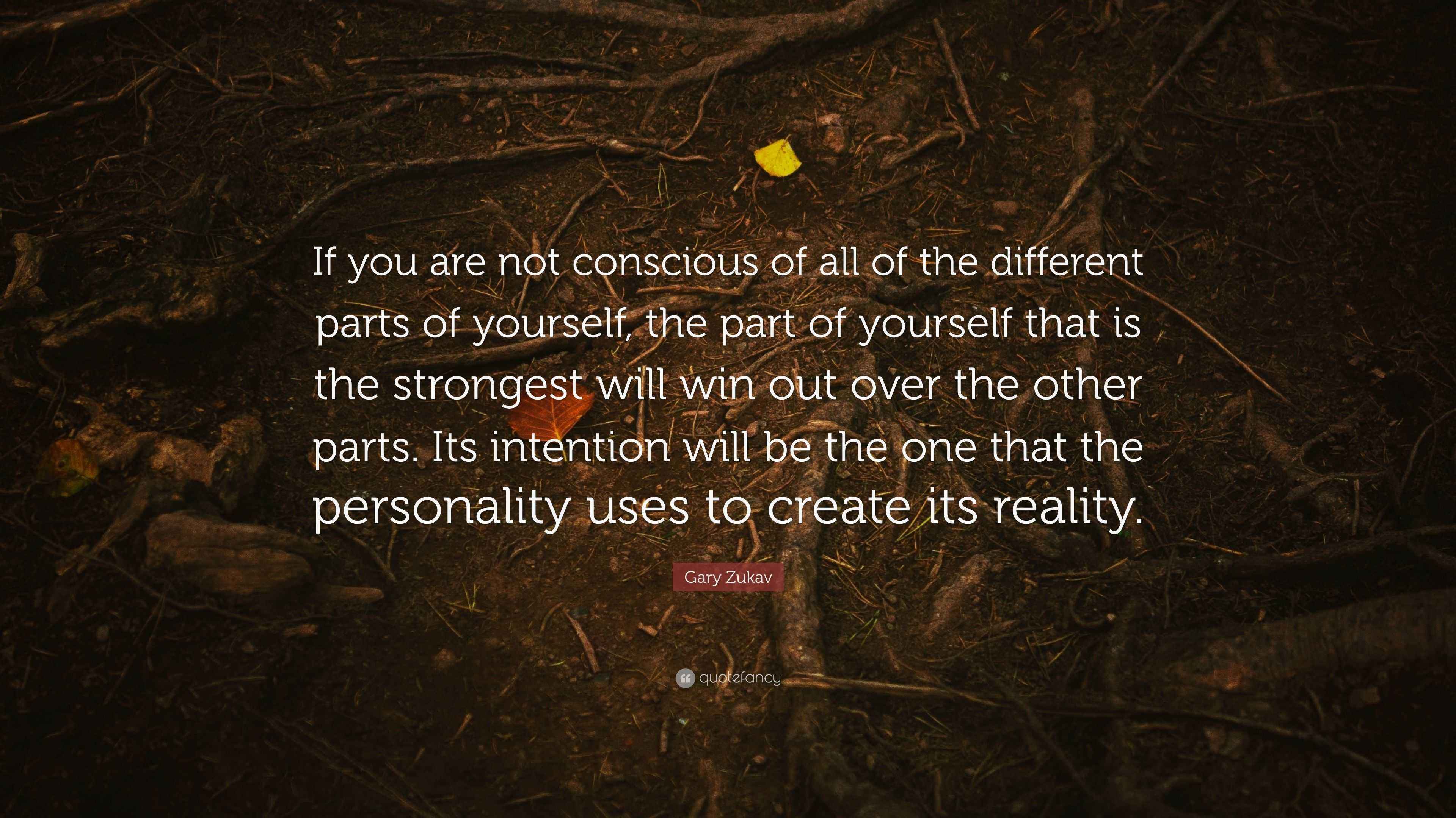 Gary Zukav Quote: “If you are not conscious of all of the different ...