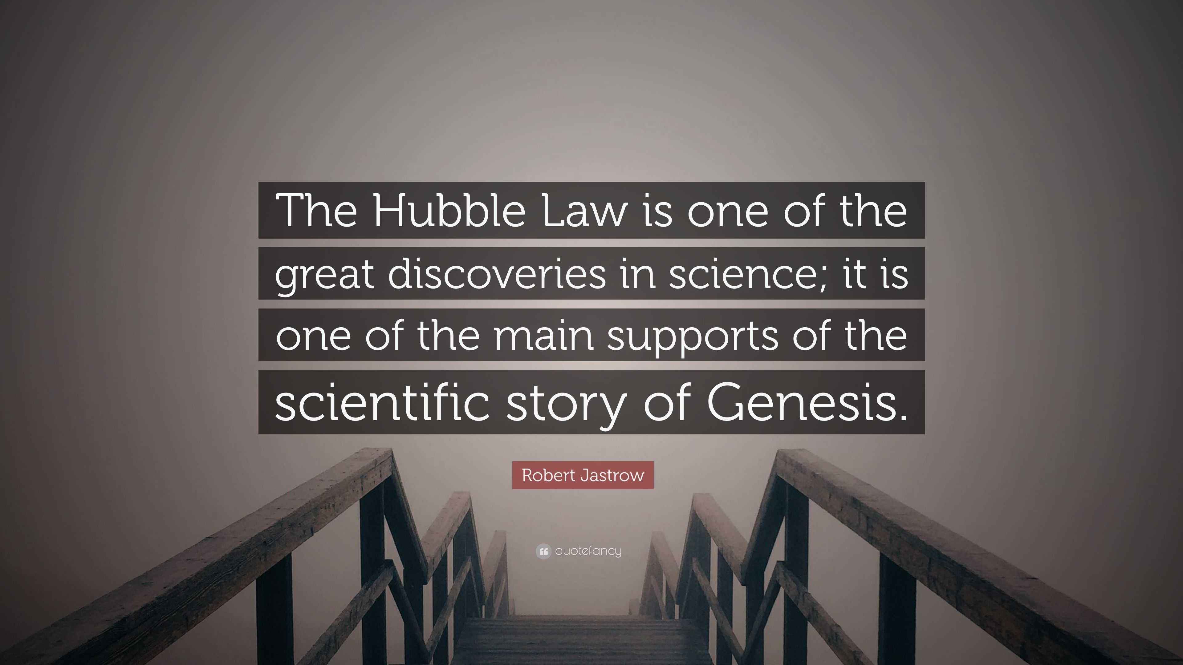 Robert Jastrow Quote: “The Hubble Law is one of the great discoveries ...