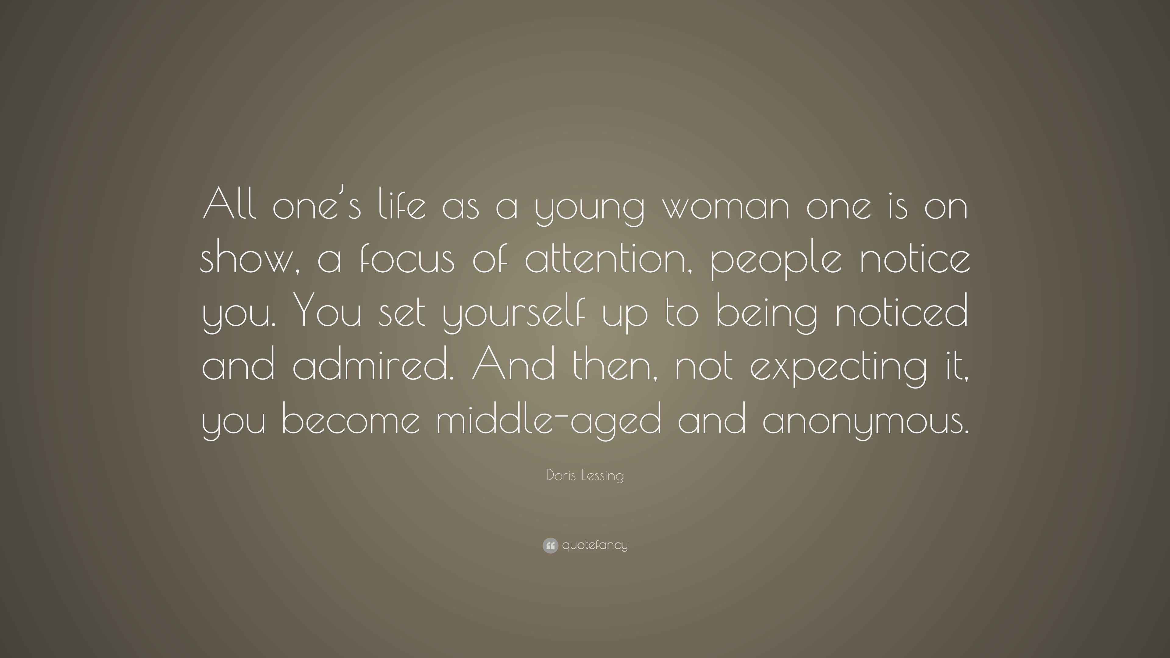 Doris Lessing Quote: “All one’s life as a young woman one is on show, a ...
