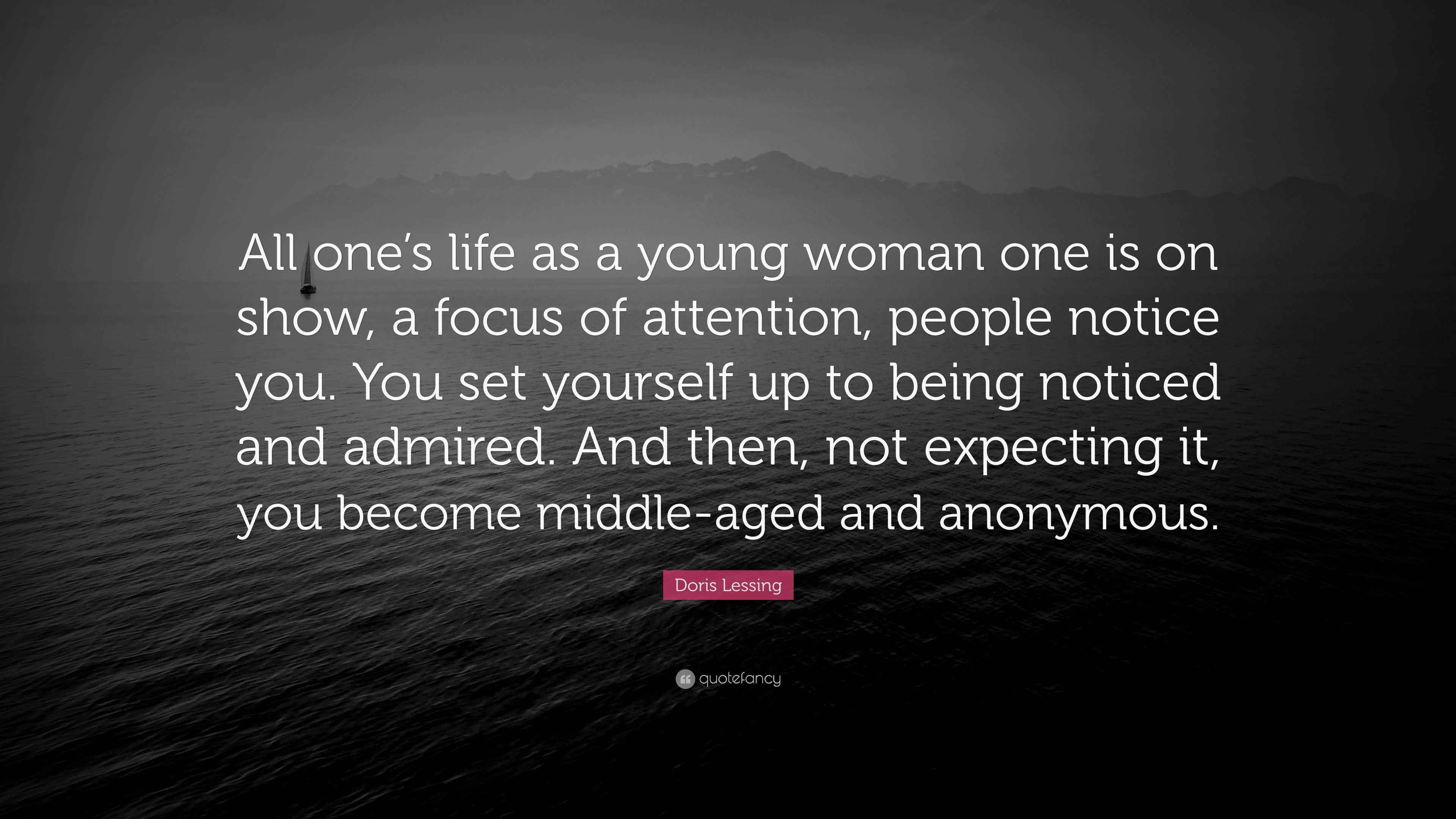 Doris Lessing Quote: “All one’s life as a young woman one is on show, a ...