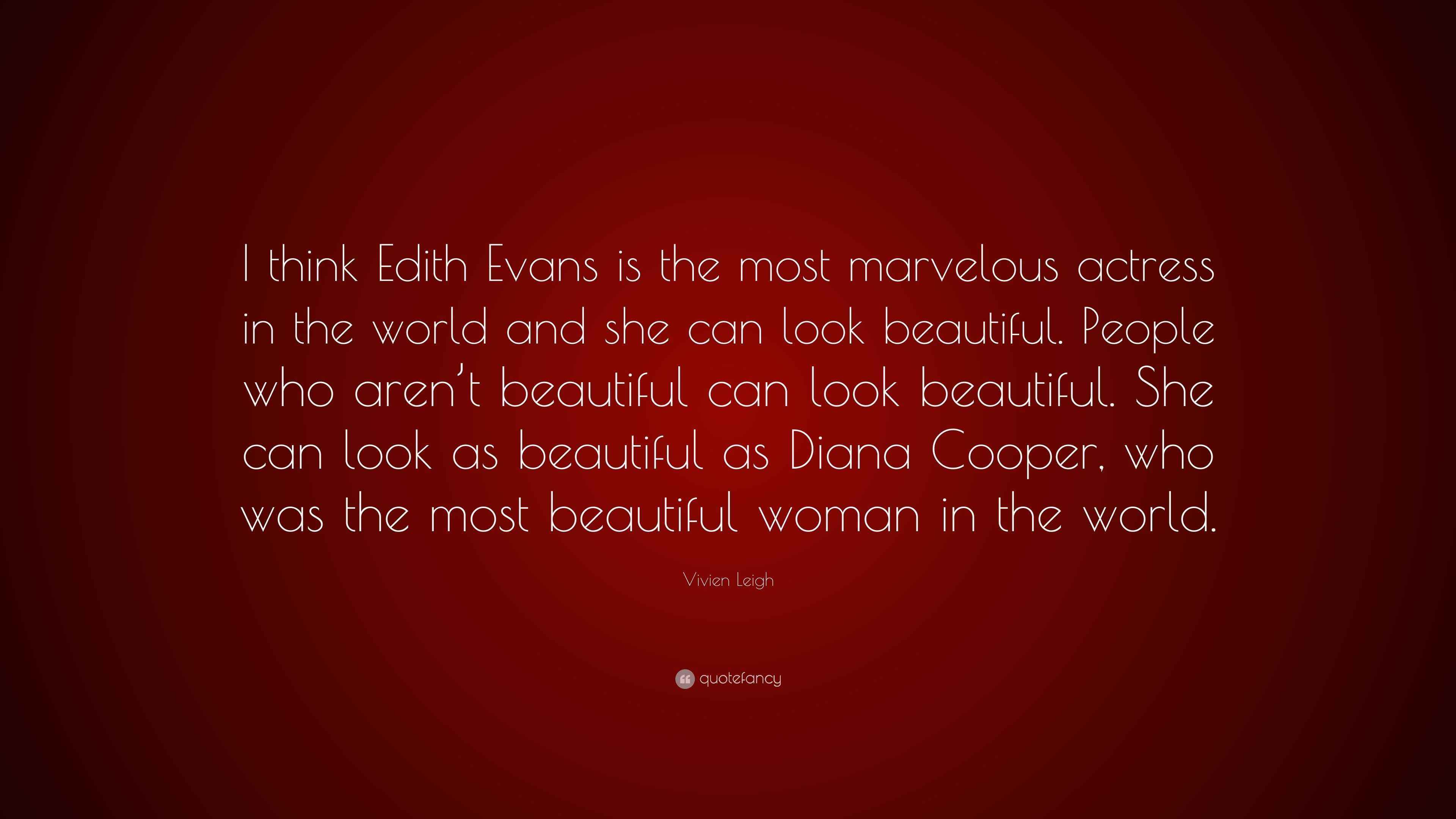 Vivien Leigh Quote: “I think Edith Evans is the most marvelous actress ...