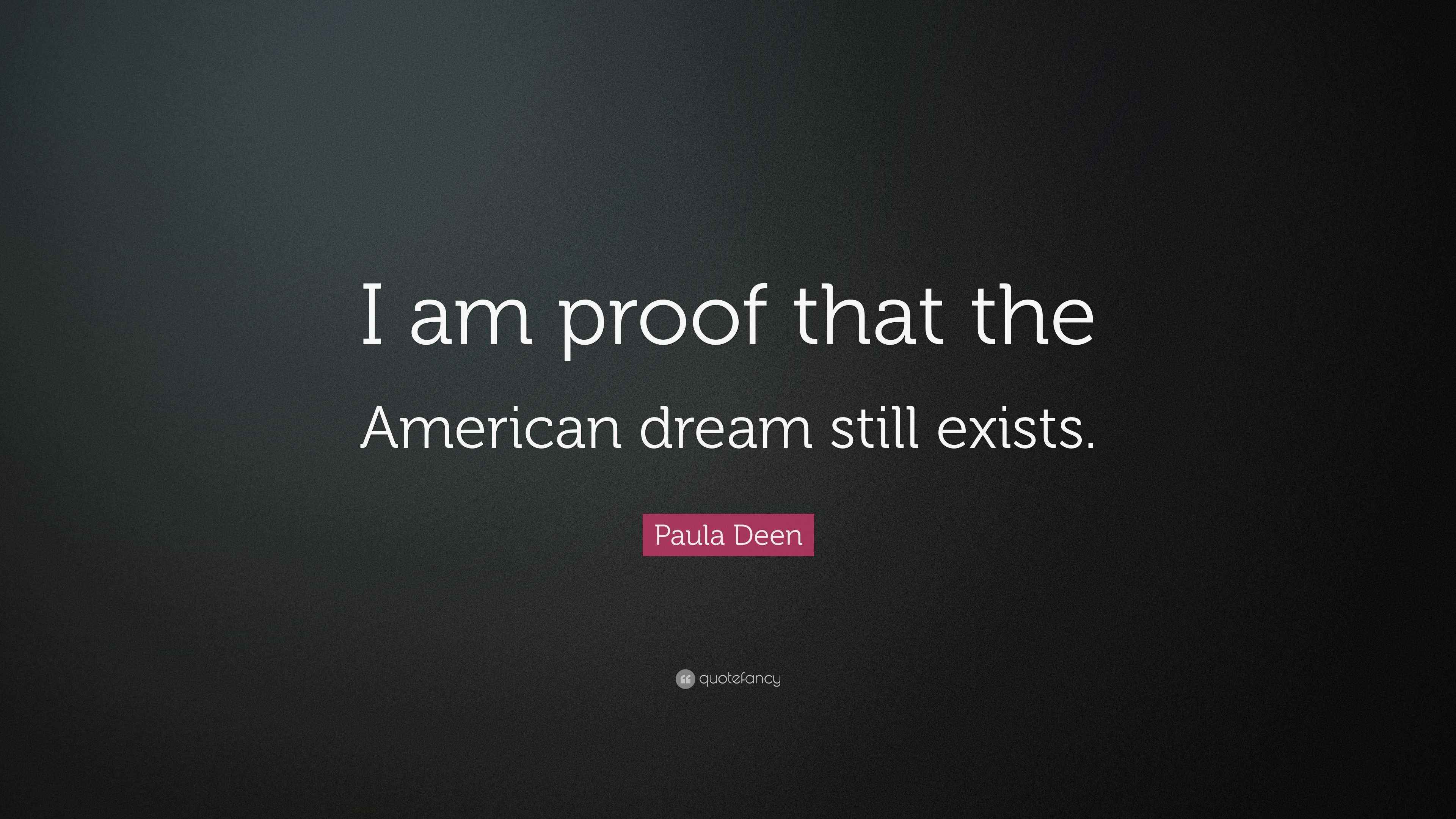 Paula Deen Quote: “I am proof that the American dream still exists.”