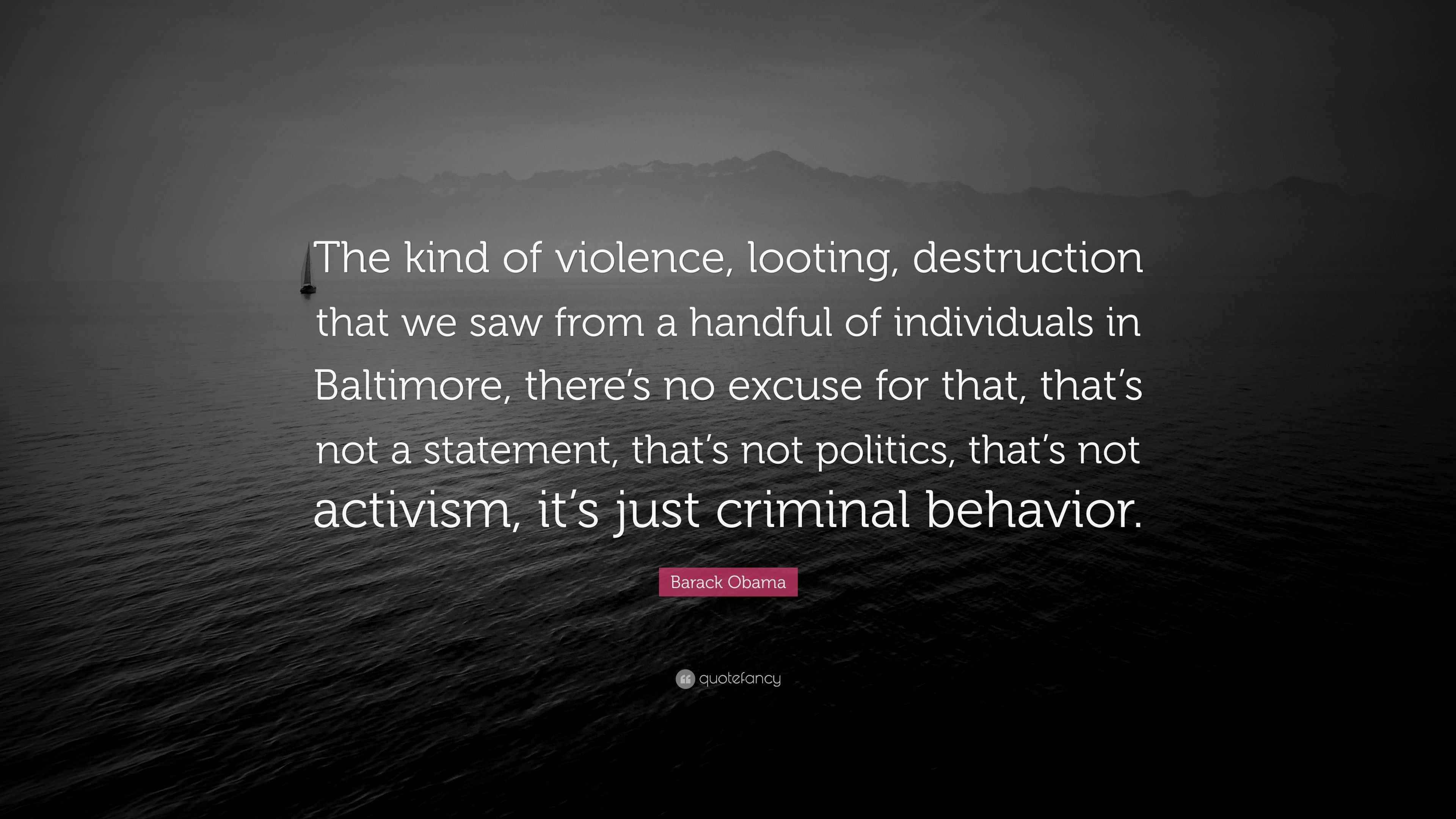 Barack Obama Quote: “The kind of violence, looting, destruction that we ...