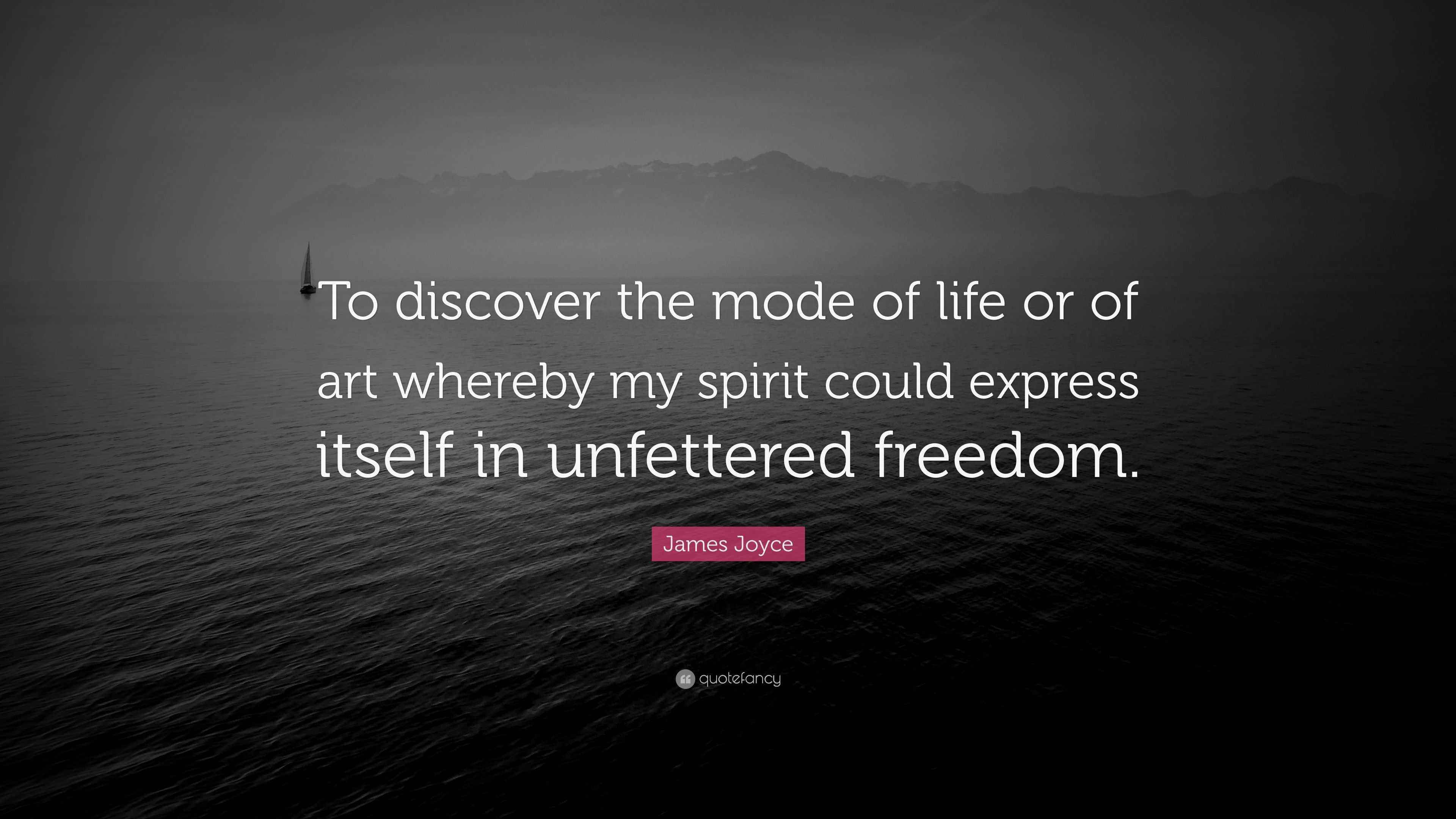 James Joyce Quote: “To discover the mode of life or of art whereby my ...