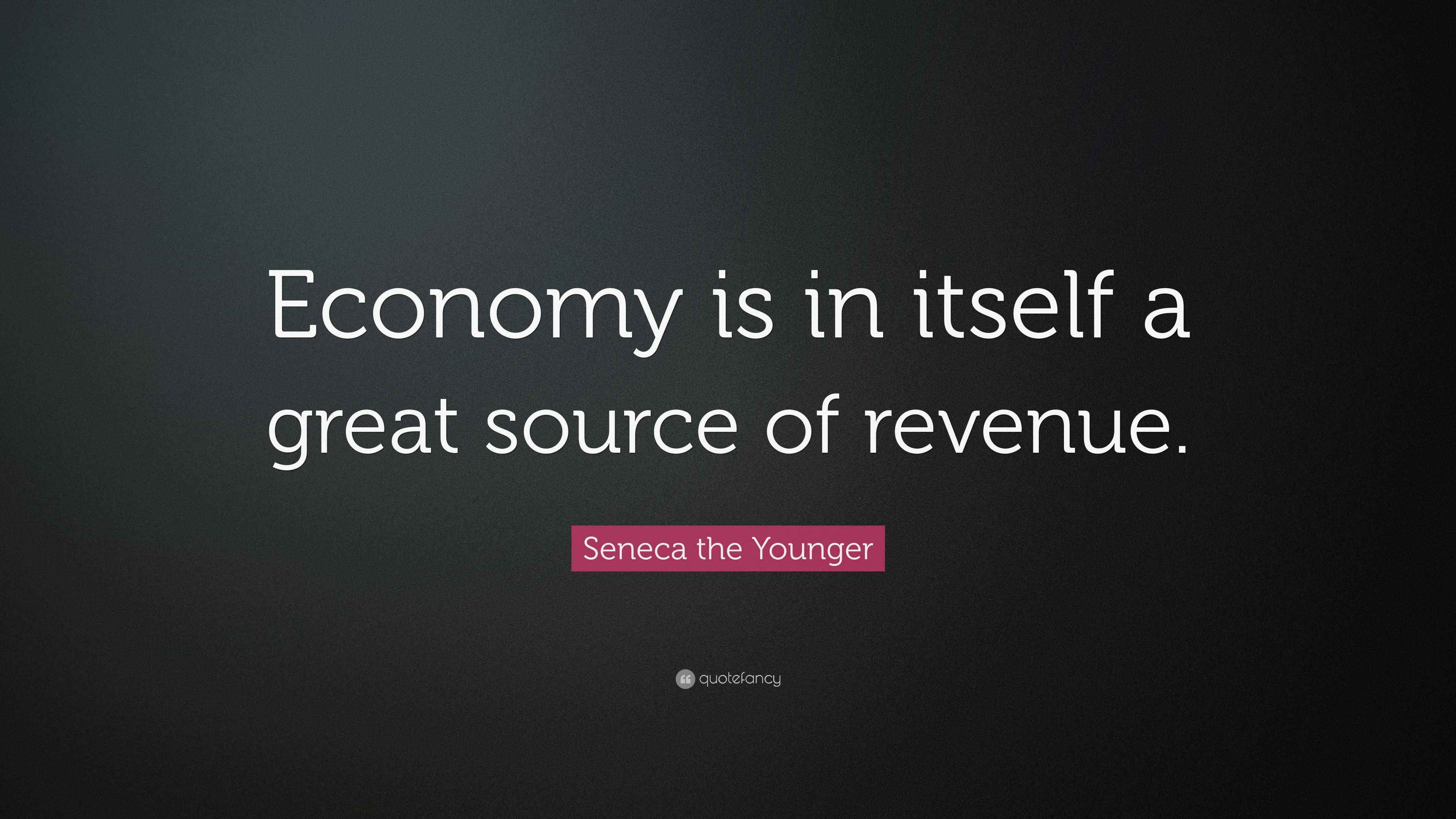 Seneca the Younger Quote: “Economy is in itself a great source of revenue.”