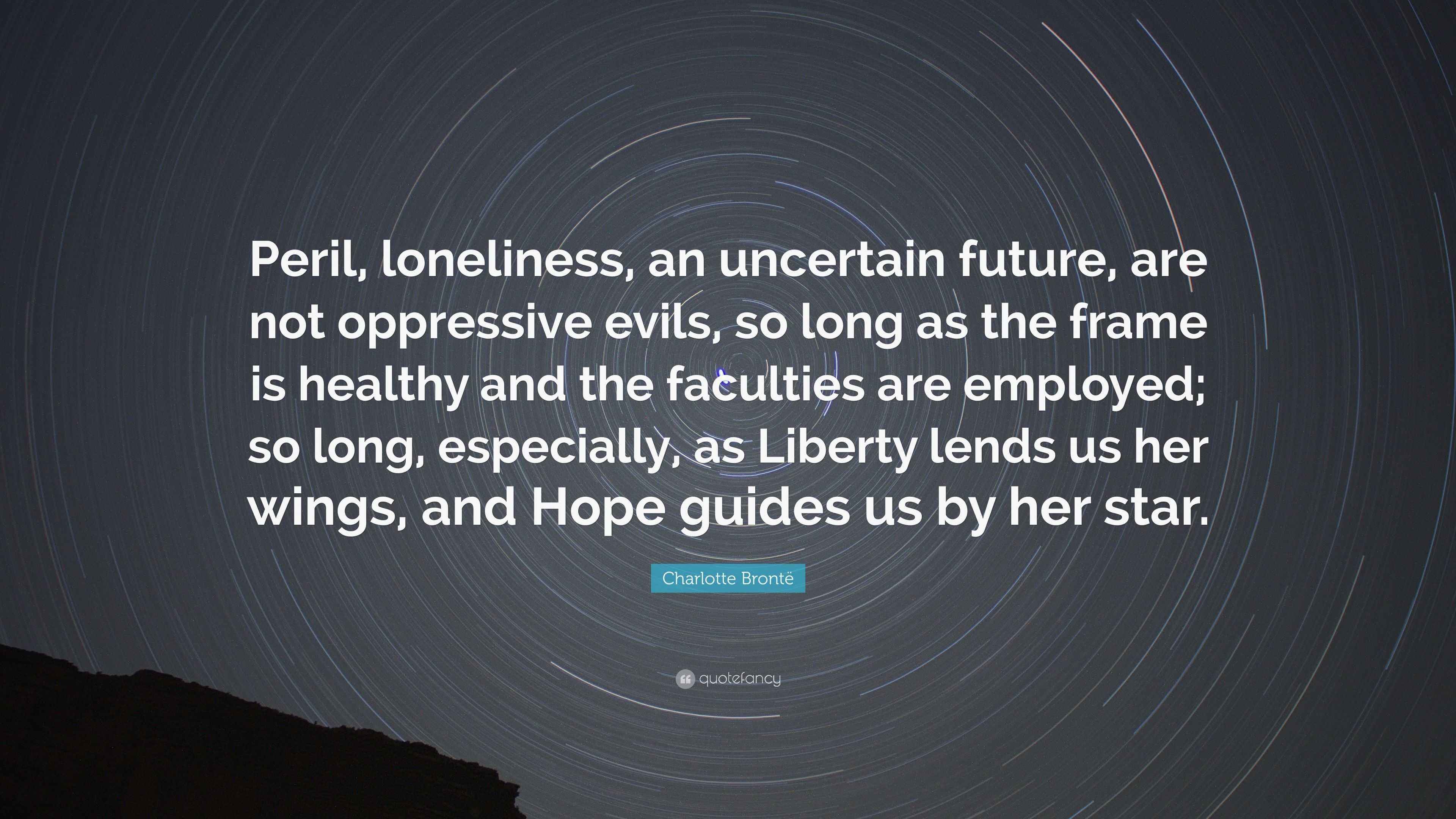 Charlotte Brontë Quote: “Peril, loneliness, an uncertain future, are ...