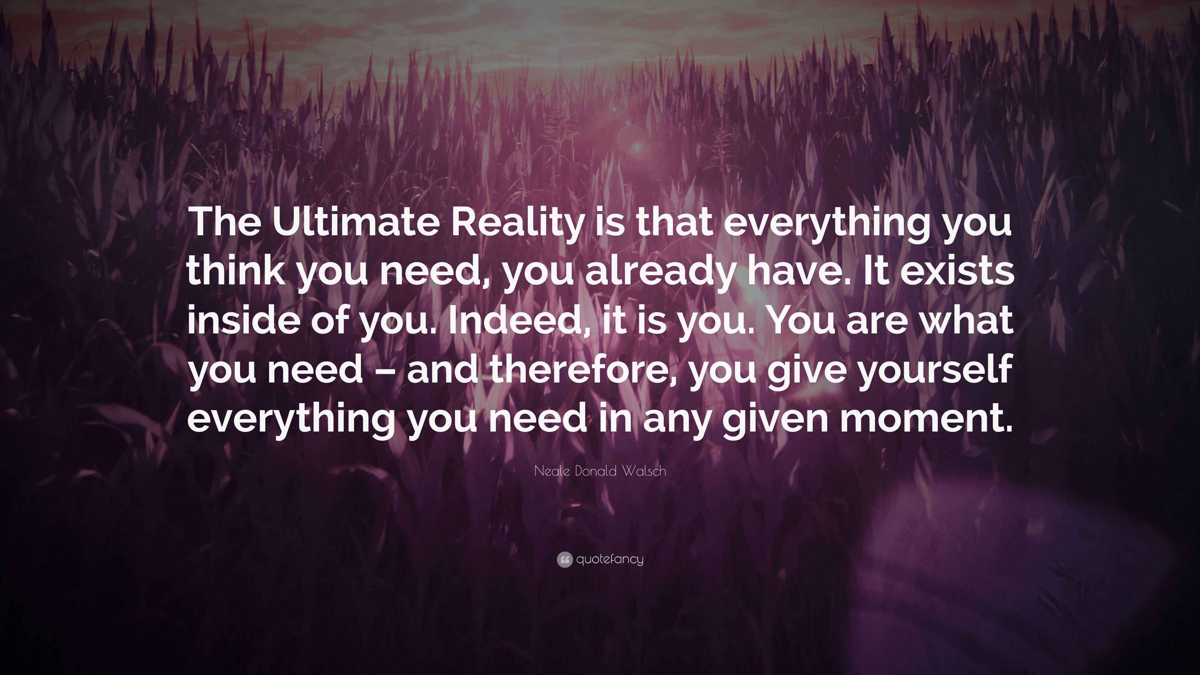 Neale Donald Walsch Quote: “The Ultimate Reality is that everything you ...