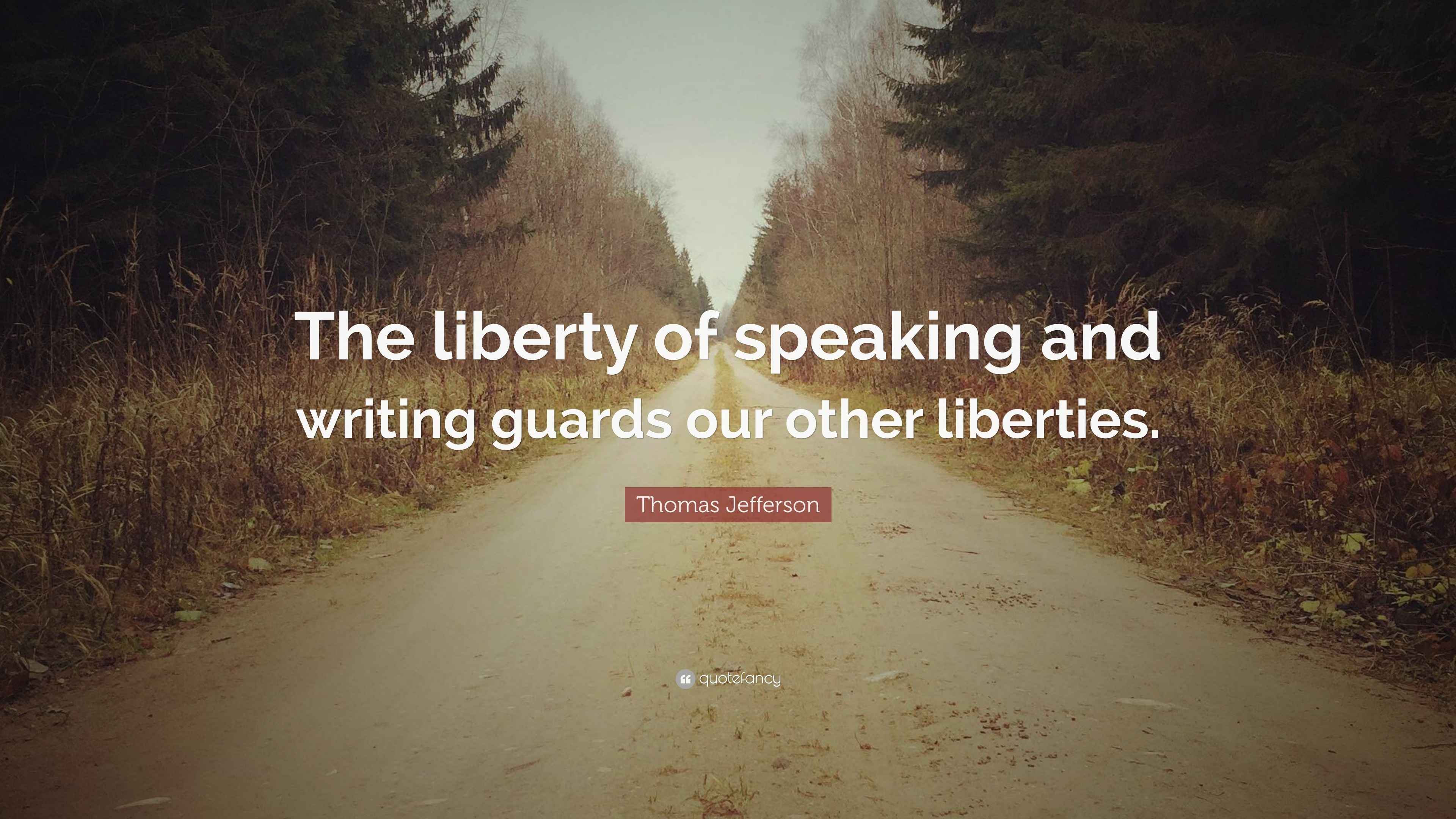 Thomas Jefferson Quote: “The liberty of speaking and writing guards our ...