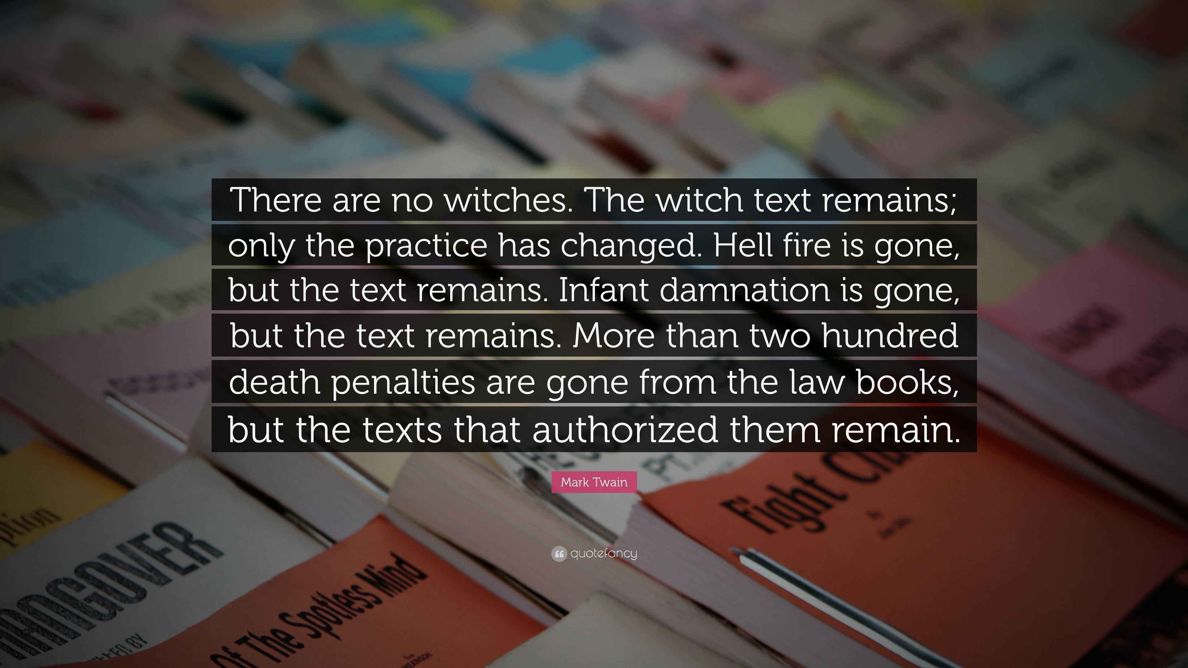 Mark Twain Quote: “There are no witches. The witch text remains; only ...