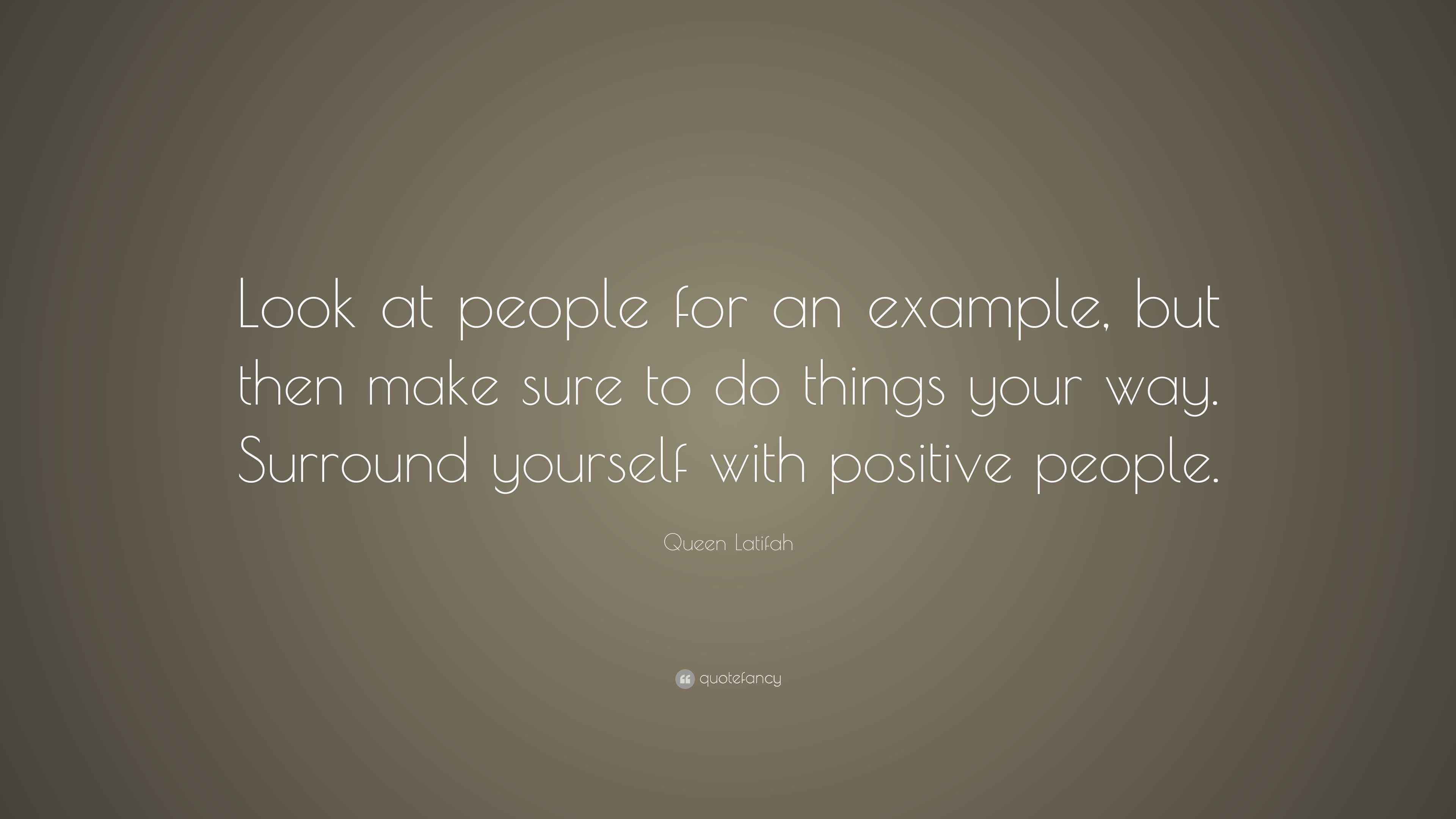 Queen Latifah Quote: “Look at people for an example, but then make sure ...