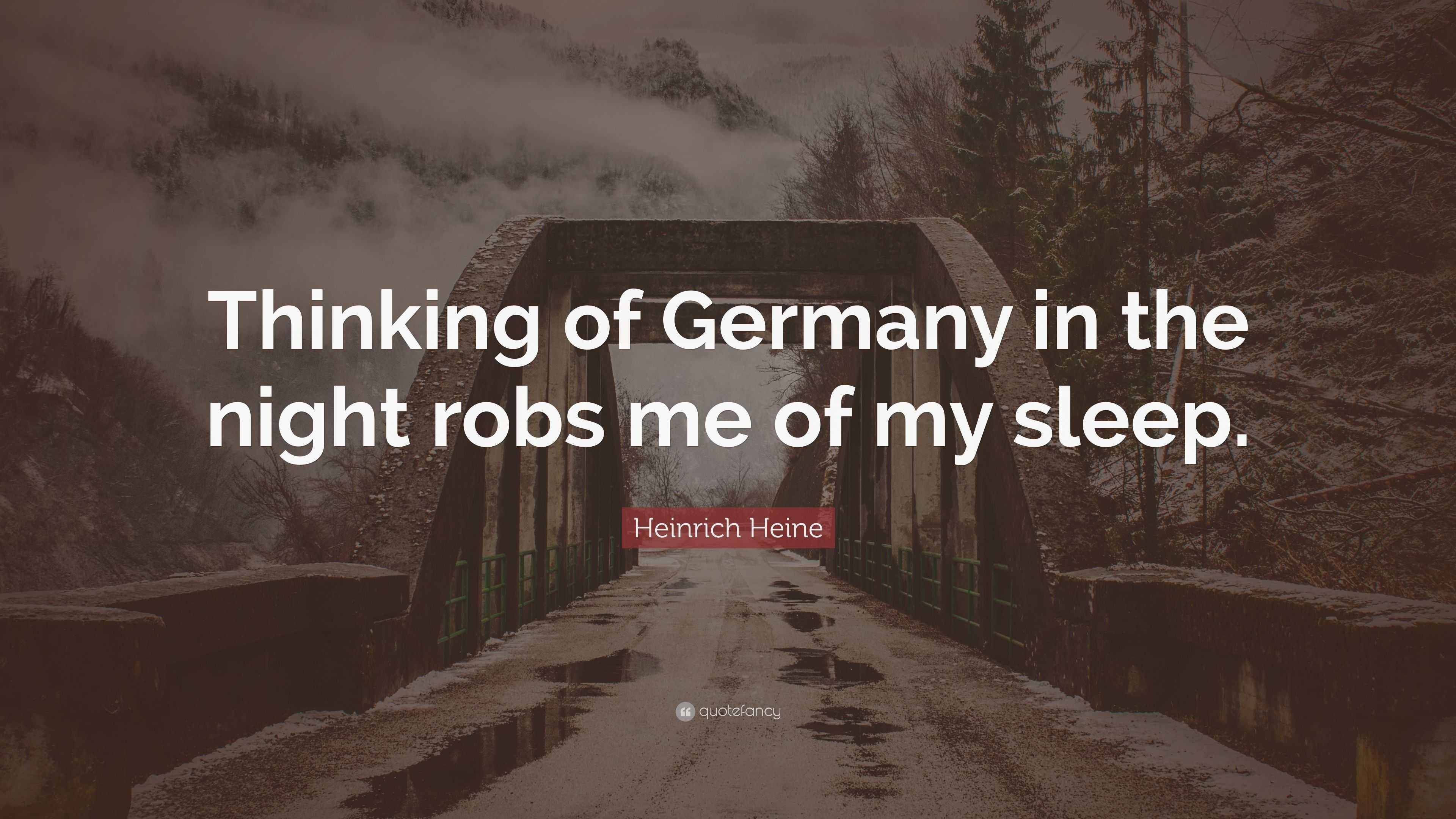 Heinrich Heine Quote: “Thinking of Germany in the night robs me of my ...