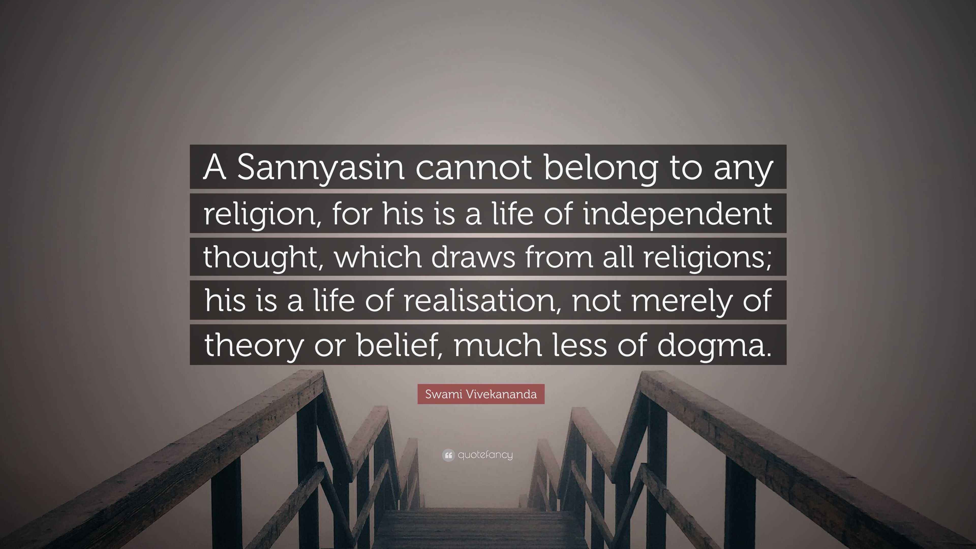 Swami Vivekananda Quote: “A Sannyasin cannot belong to any religion ...