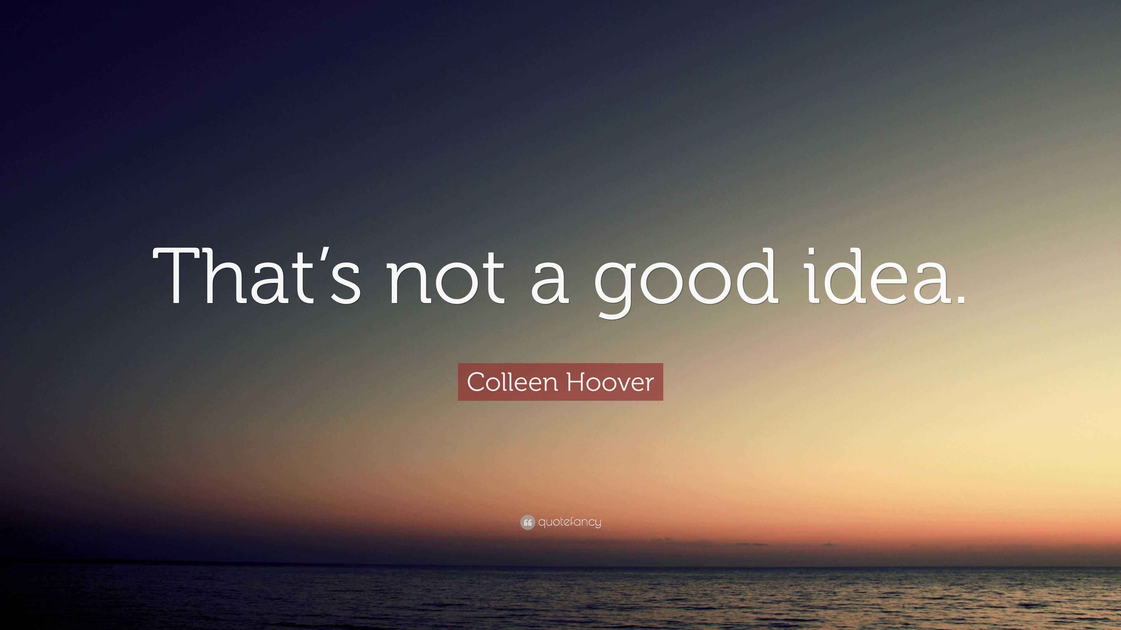 Colleen Hoover Quote: “That’s not a good idea.”