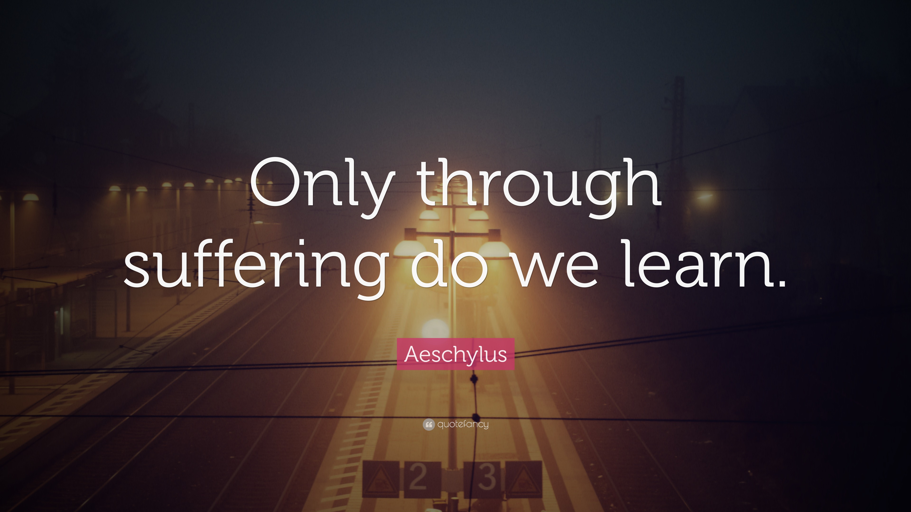 Aeschylus Quote: “Only through suffering do we learn.”