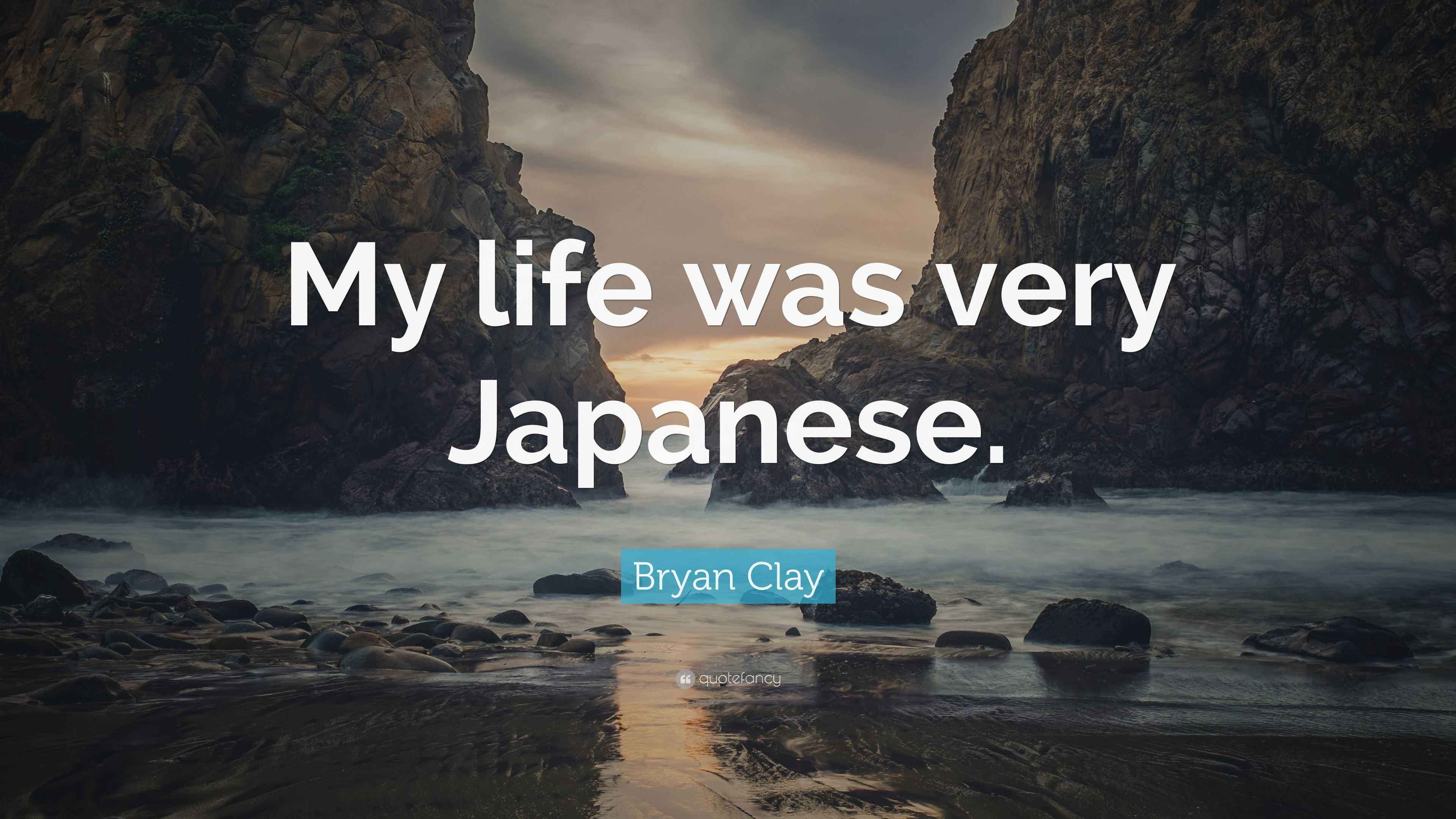 Bryan Clay Quote: “My life was very Japanese.”