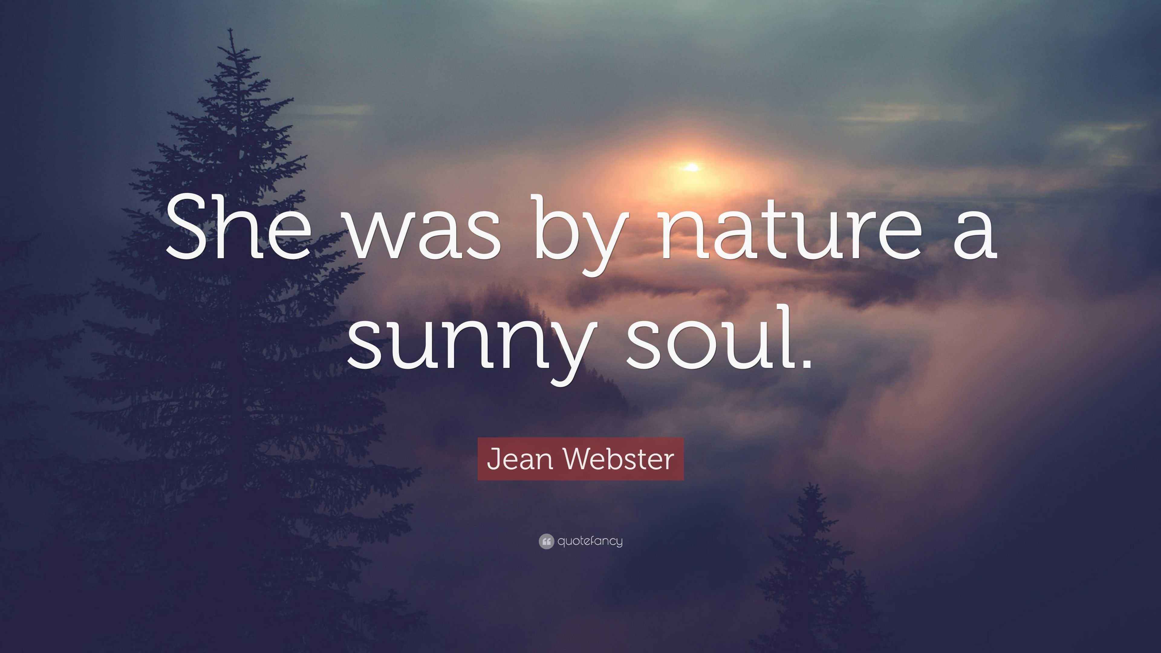 Jean Webster Quote: “She was by nature a sunny soul.”
