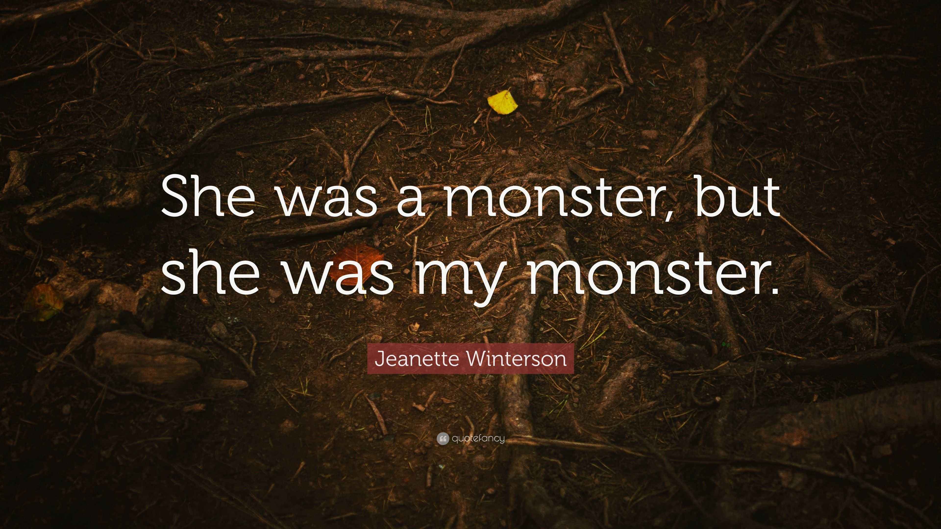 Jeanette Winterson Quote: “She was a monster, but she was my monster.”