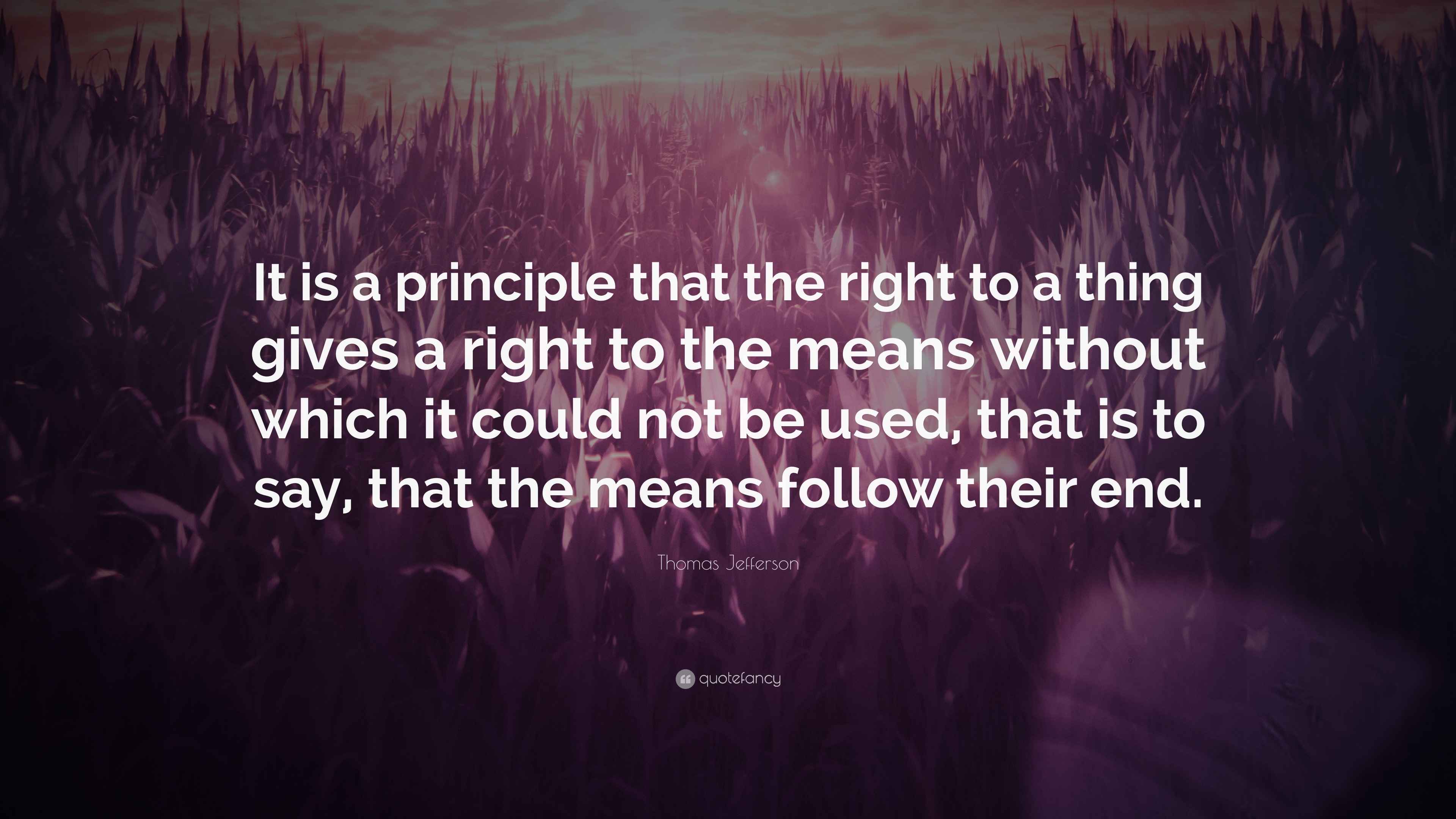 Thomas Jefferson Quote: “It is a principle that the right to a thing ...