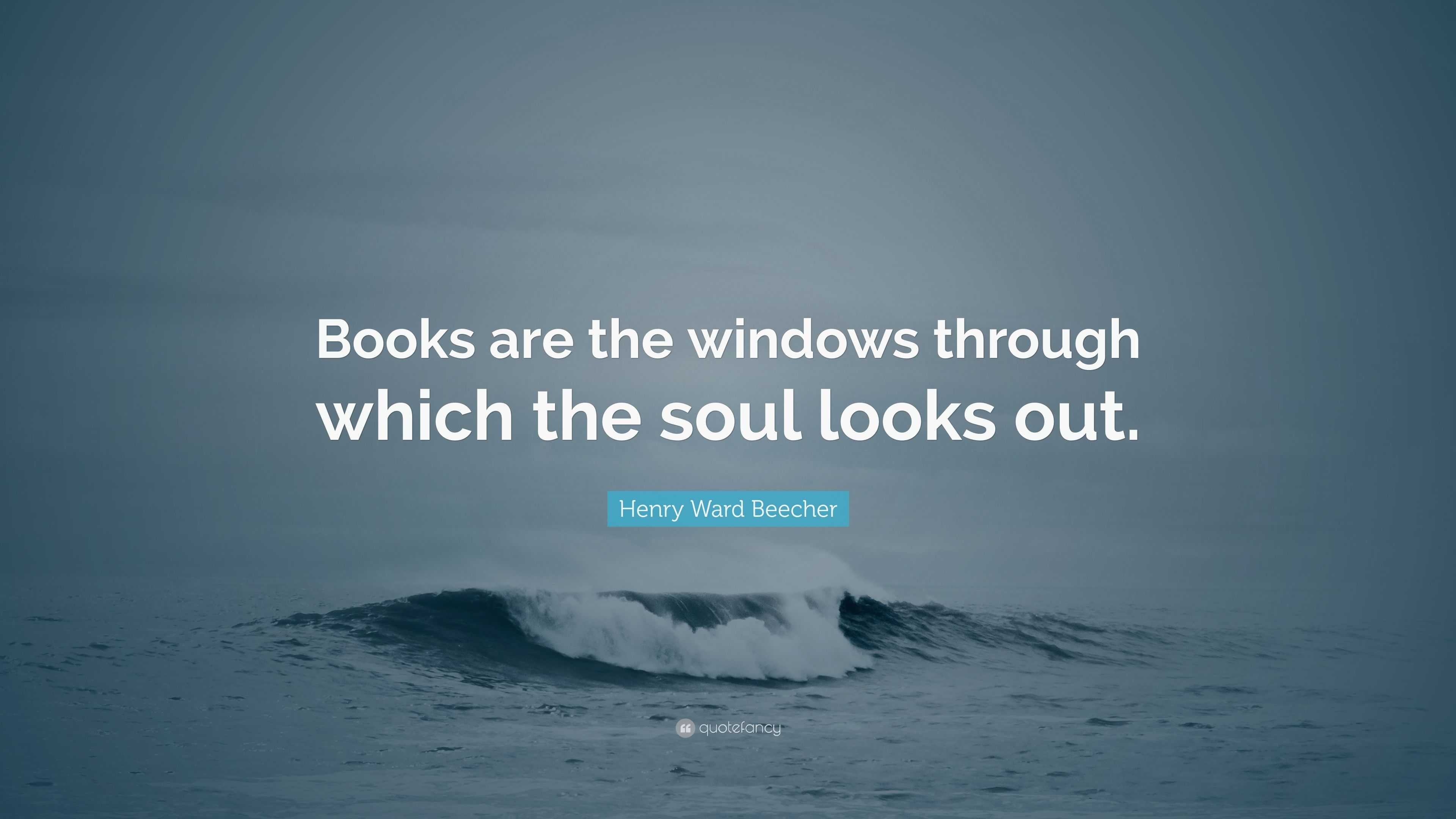 Henry Ward Beecher Quote: “Books are the windows through which the soul ...